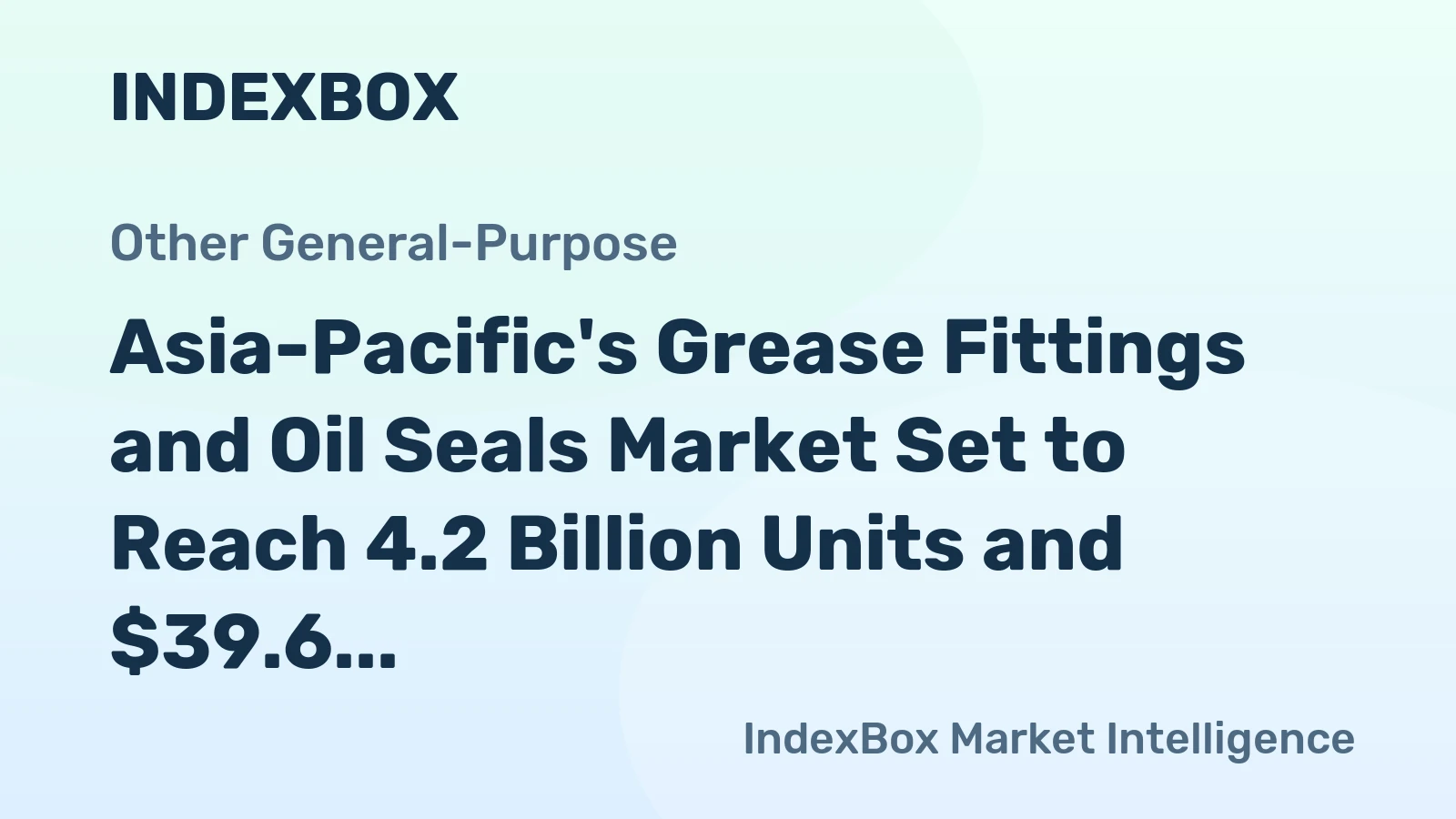 Asia-Pacific's Grease Fittings and Oil Seals Market Set to Reach 4.2 Billion Units and $39.6 Billion in Value