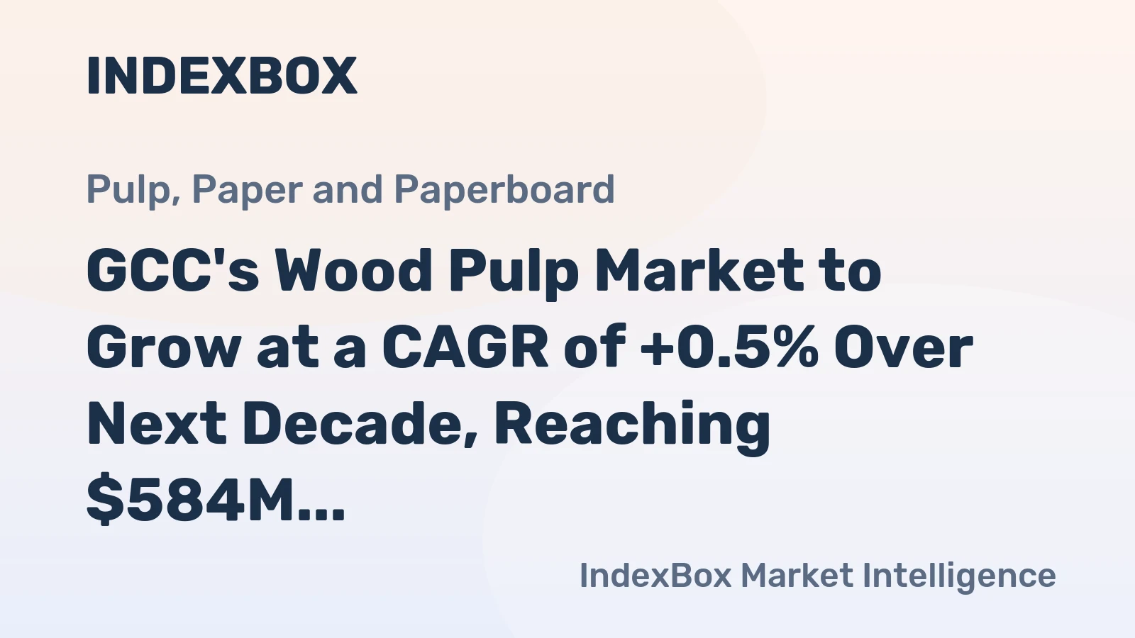 GCC's Wood Pulp Market to Grow at a CAGR of +0.5% Over Next Decade, Reaching $584M by 2035