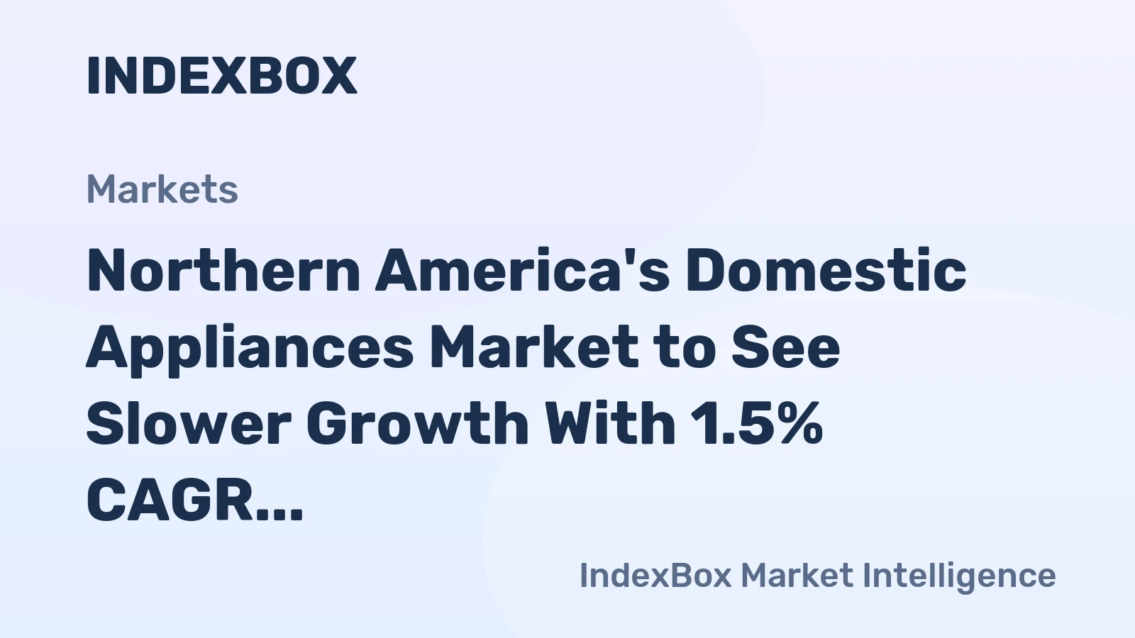 Northern America's Domestic Appliances Market to See Slower Growth With 1.5% CAGR Through 2035