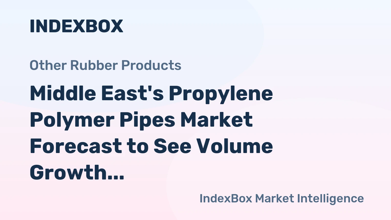 Middle East's Propylene Polymer Pipes Market Forecast to See Volume Growth Amid Value Contraction