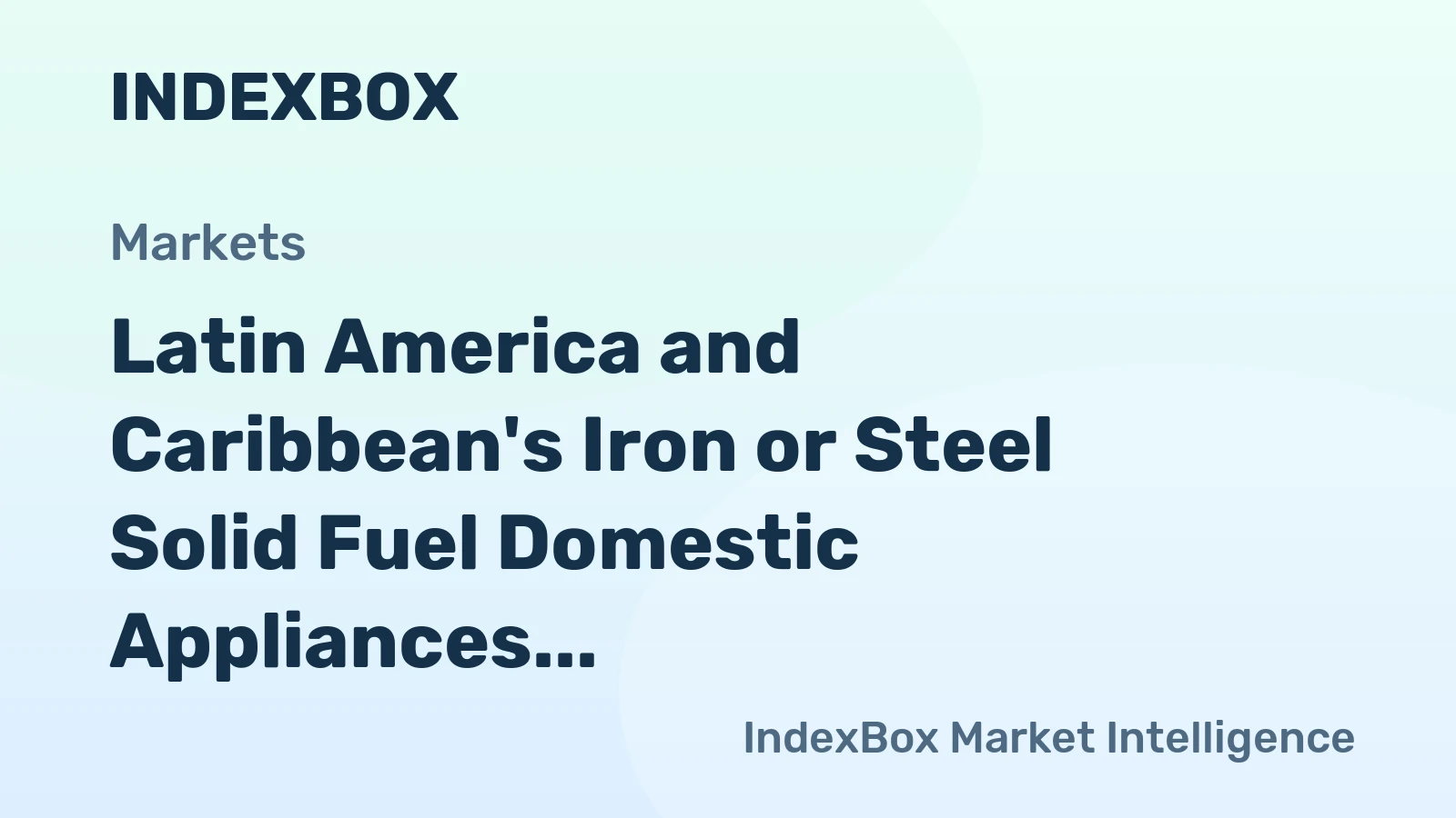 Latin America and Caribbean's Iron or Steel Solid Fuel Domestic Appliances Market to Witness Gradual Growth with +0.9% CAGR