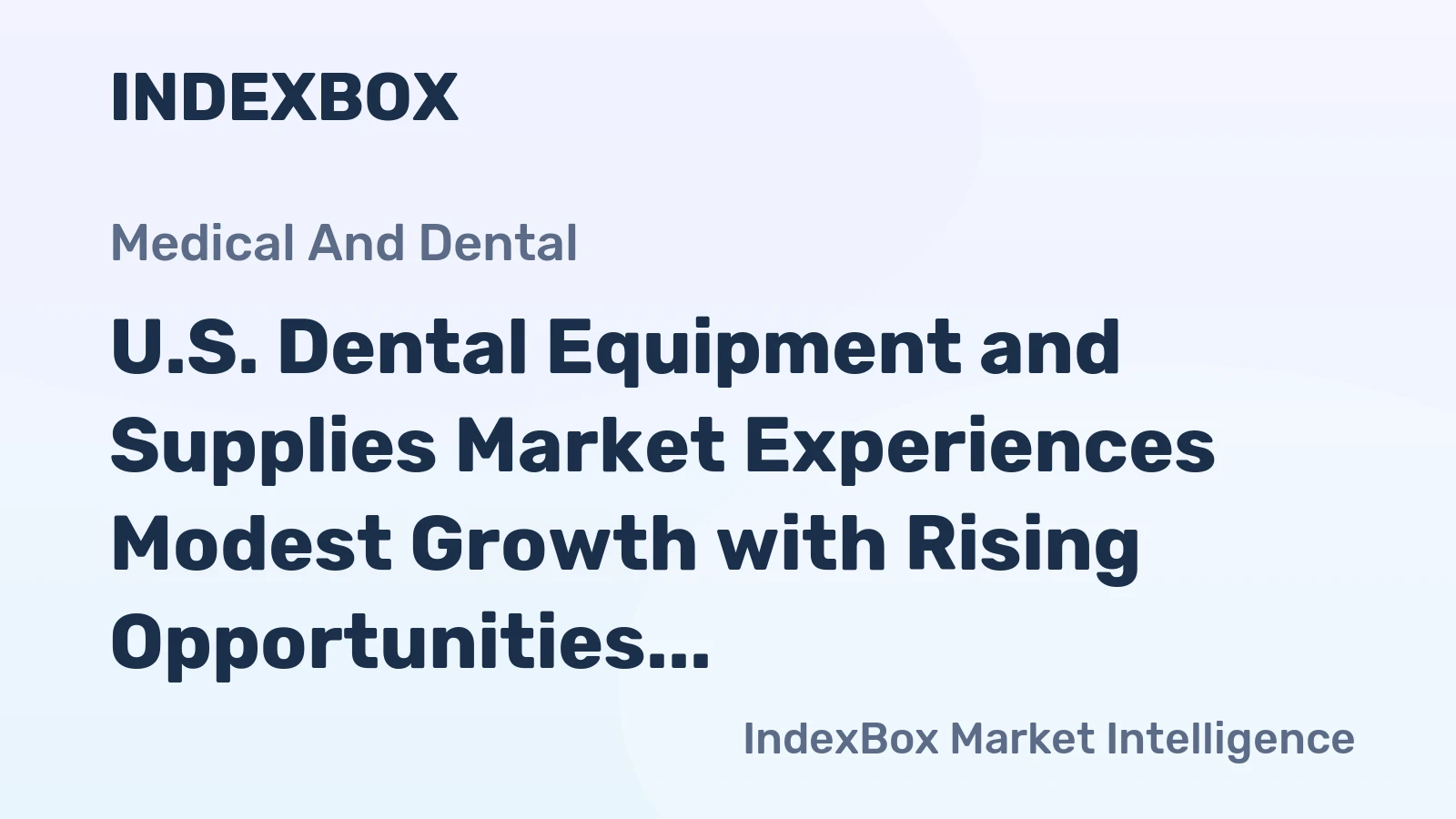 U.S. Dental Equipment and Supplies Market Experiences Modest Growth with Rising Opportunities for Importers