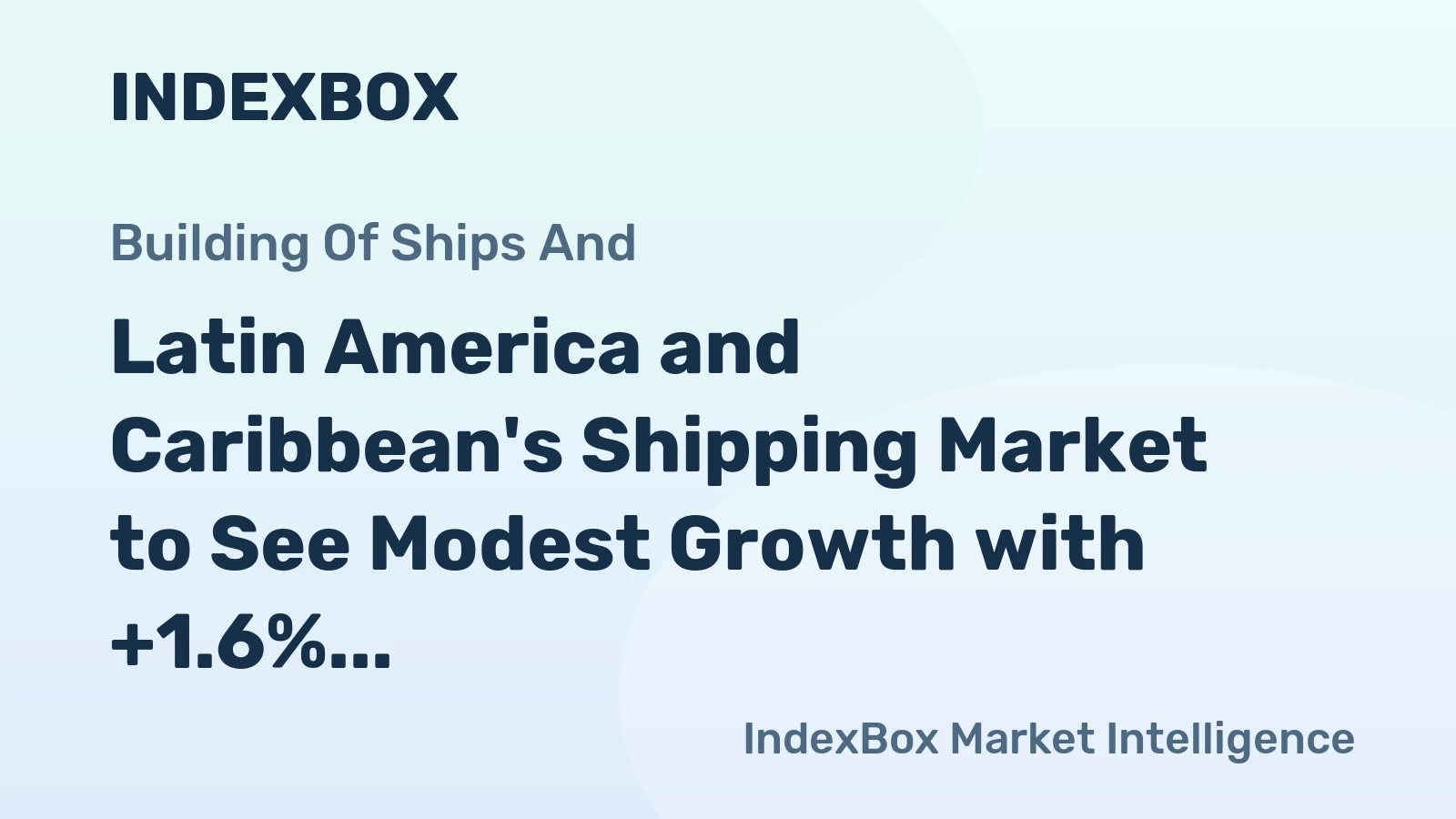 Latin America and Caribbean's Shipping Market to See Modest Growth with +1.6% CAGR