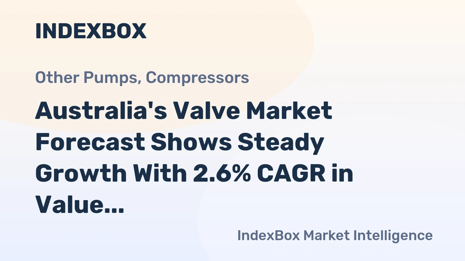 Australia's Valve Market Forecast Shows Steady Growth With 2.6% CAGR in Value