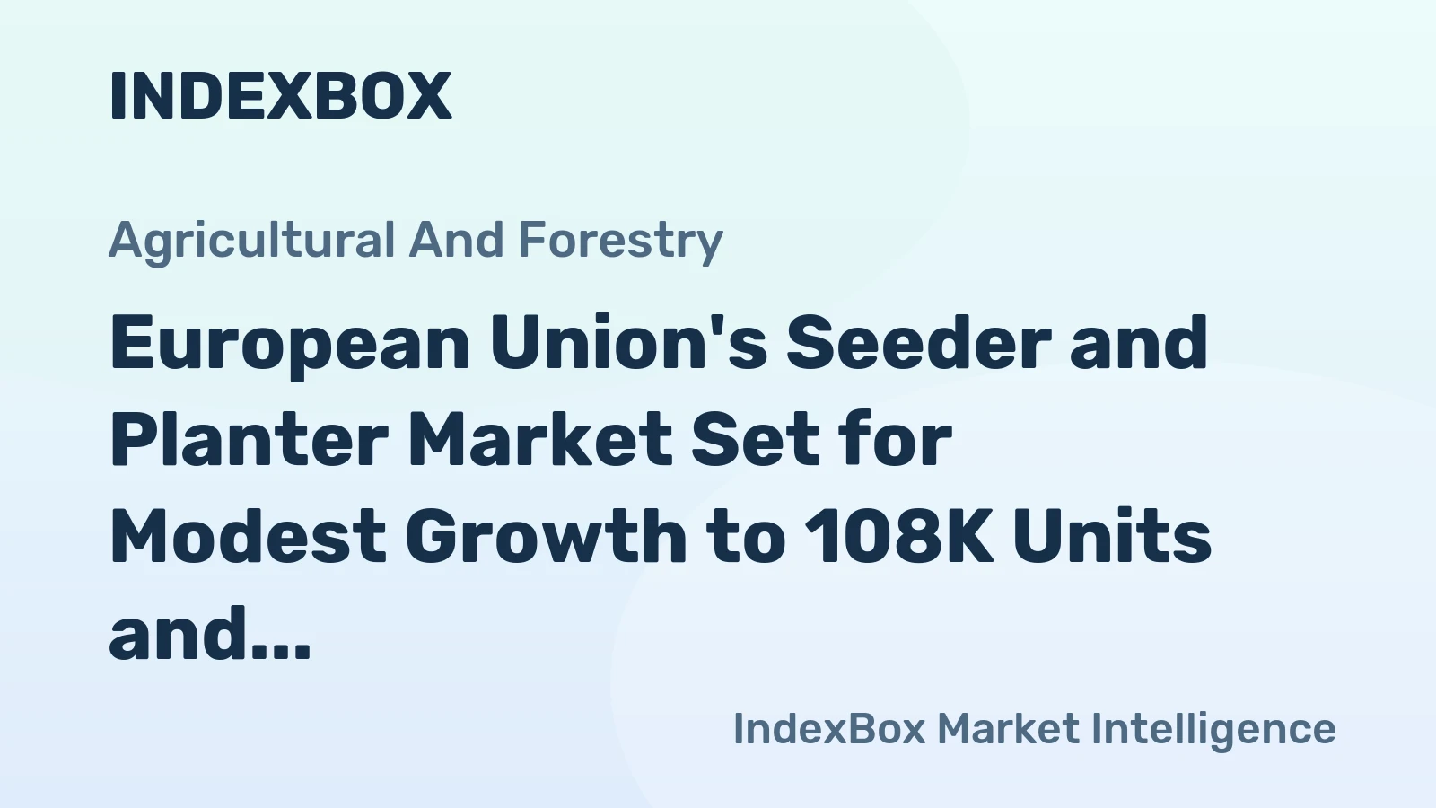 European Union's Seeder and Planter Market Set for Modest Growth to 108K Units and $681M