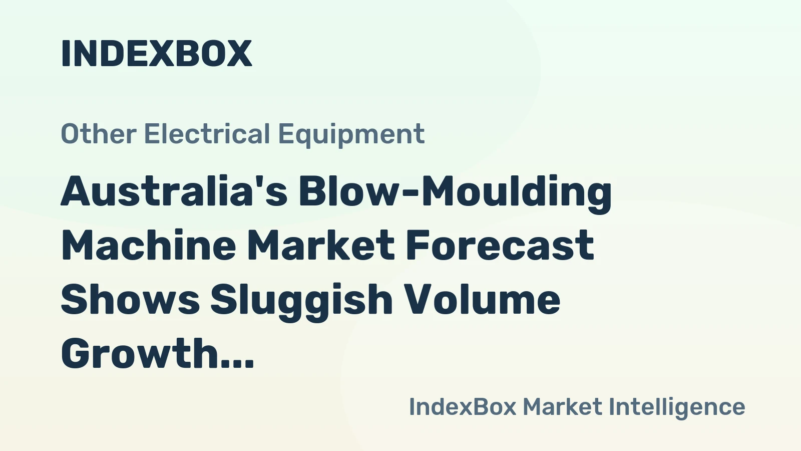 Australia's Blow-Moulding Machine Market Forecast Shows Sluggish Volume Growth at 0.2% CAGR Amid Stronger Value Increase