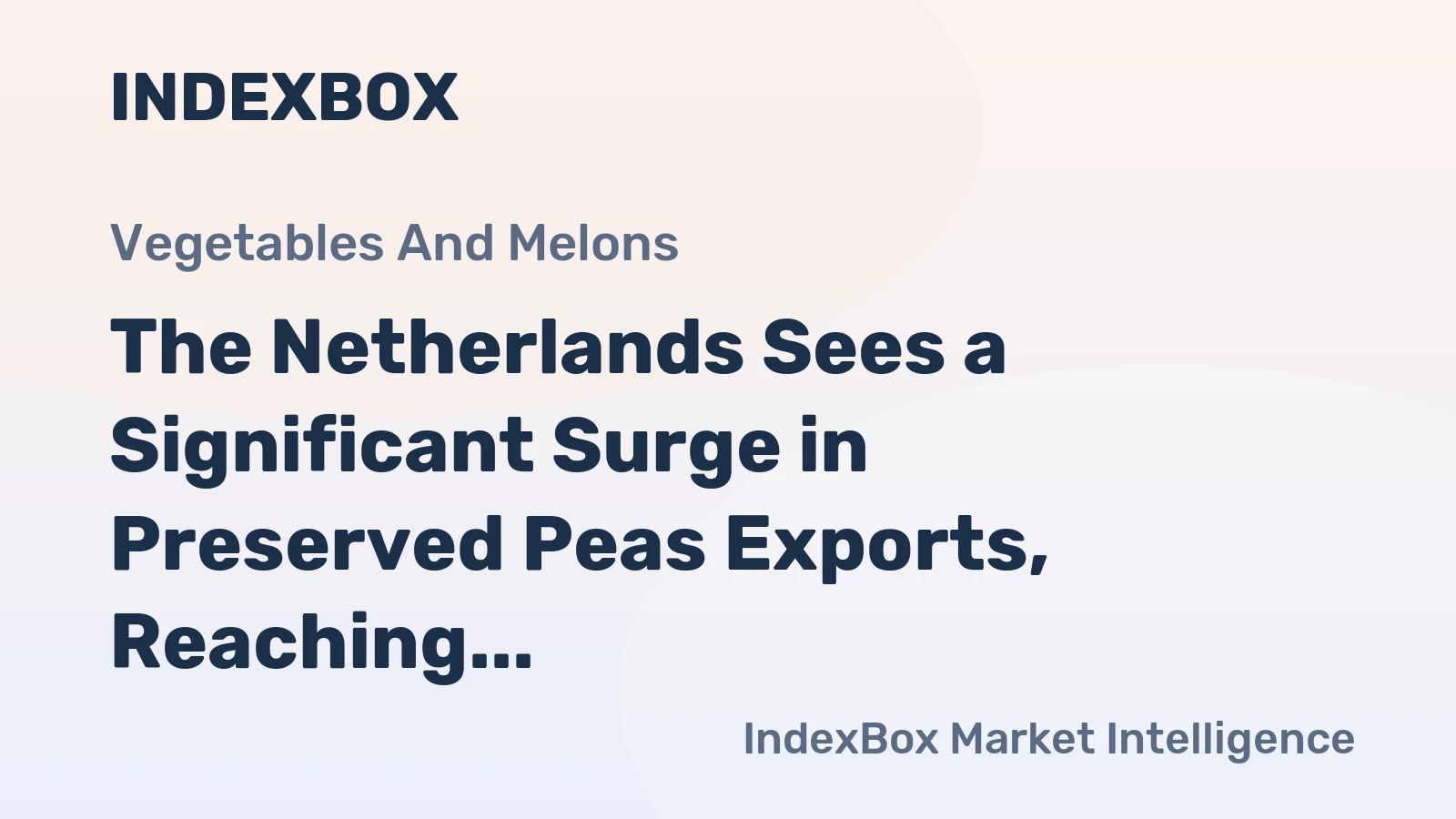 The Netherlands Sees a Significant Surge in Preserved Peas Exports, Reaching $31 Million in 2023