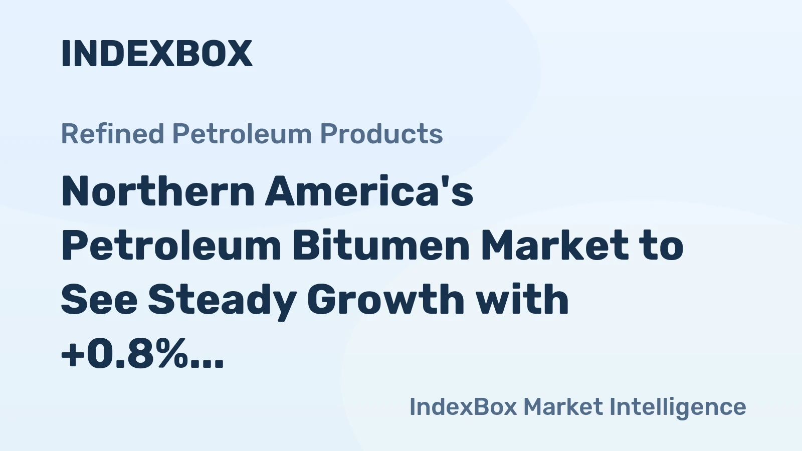 Northern America's Petroleum Bitumen Market to See Steady Growth with +0.8% CAGR Over Next Decade