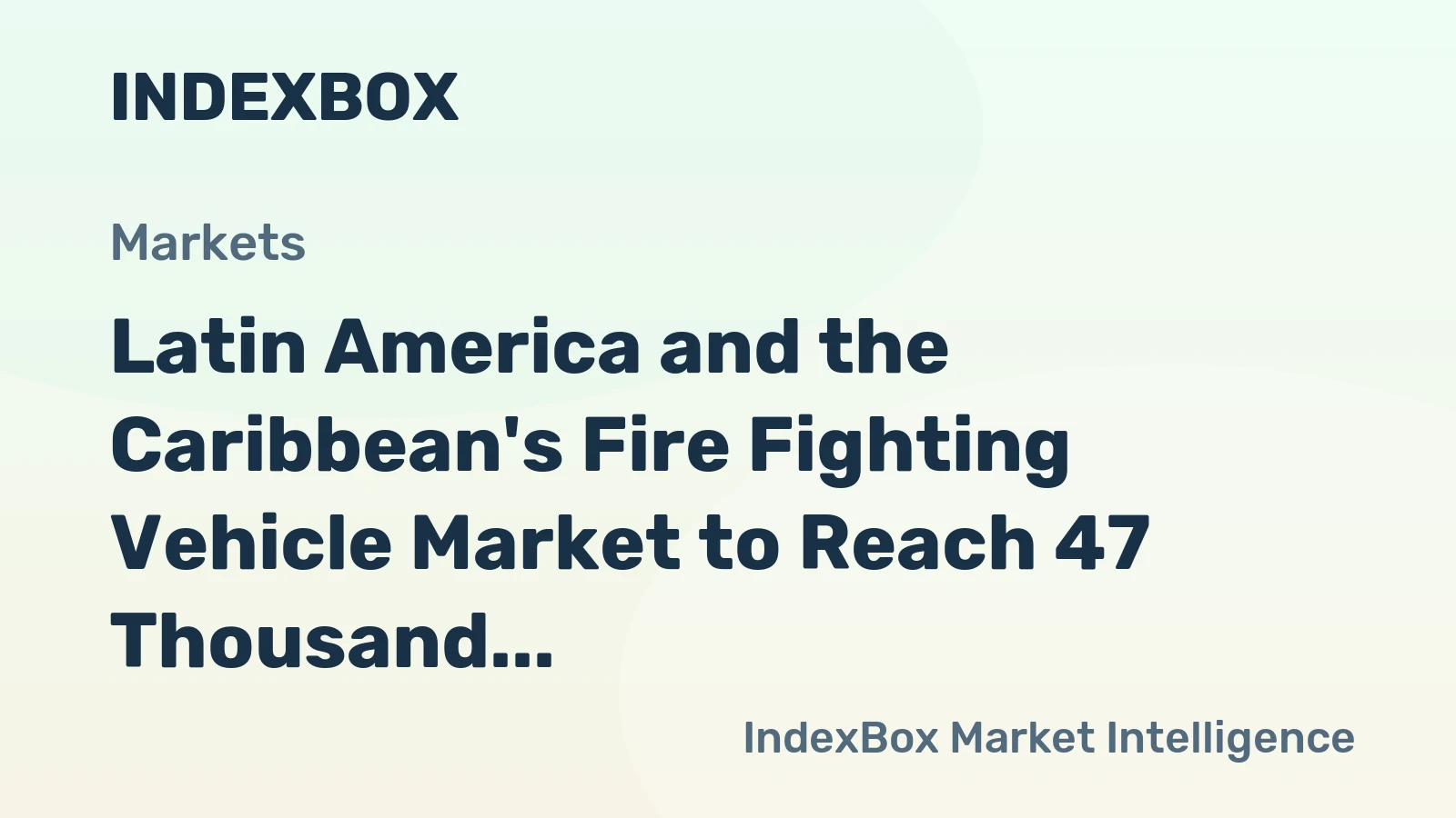 Latin America and the Caribbean's Fire Fighting Vehicle Market to Reach 47 Thousand Units Valued at $18 Billion
