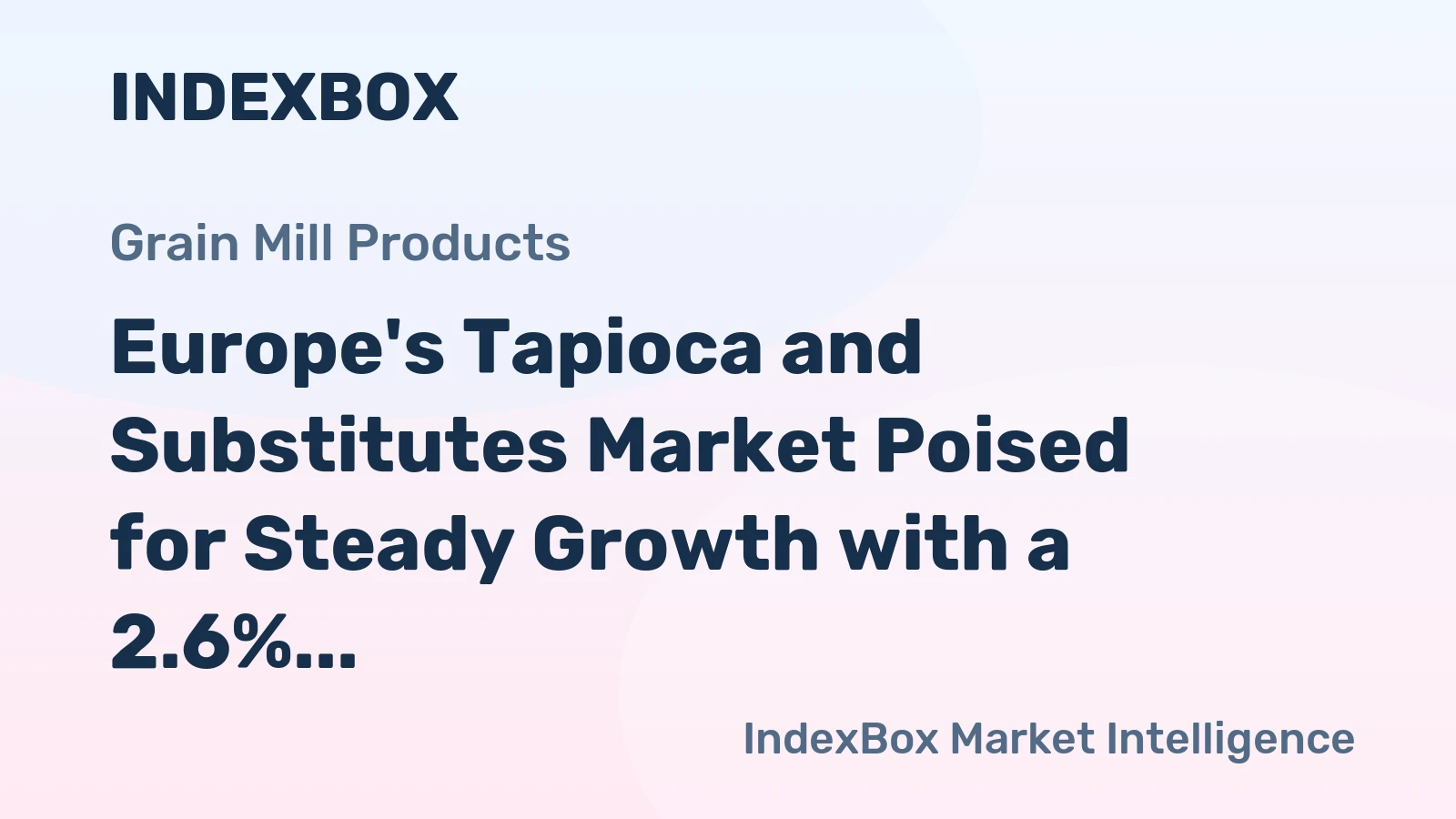 Europe's Tapioca and Substitutes Market Poised for Steady Growth with a 2.6% CAGR in Value