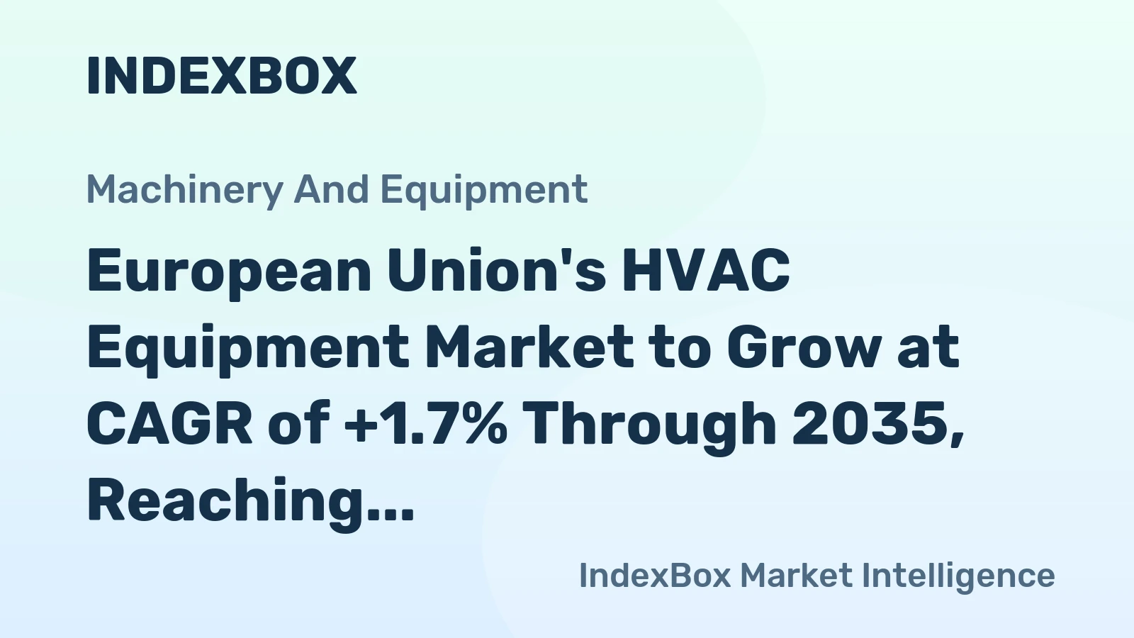 European Union's HVAC Equipment Market to Grow at CAGR of +1.7% Through 2035, Reaching $63.5B in Value