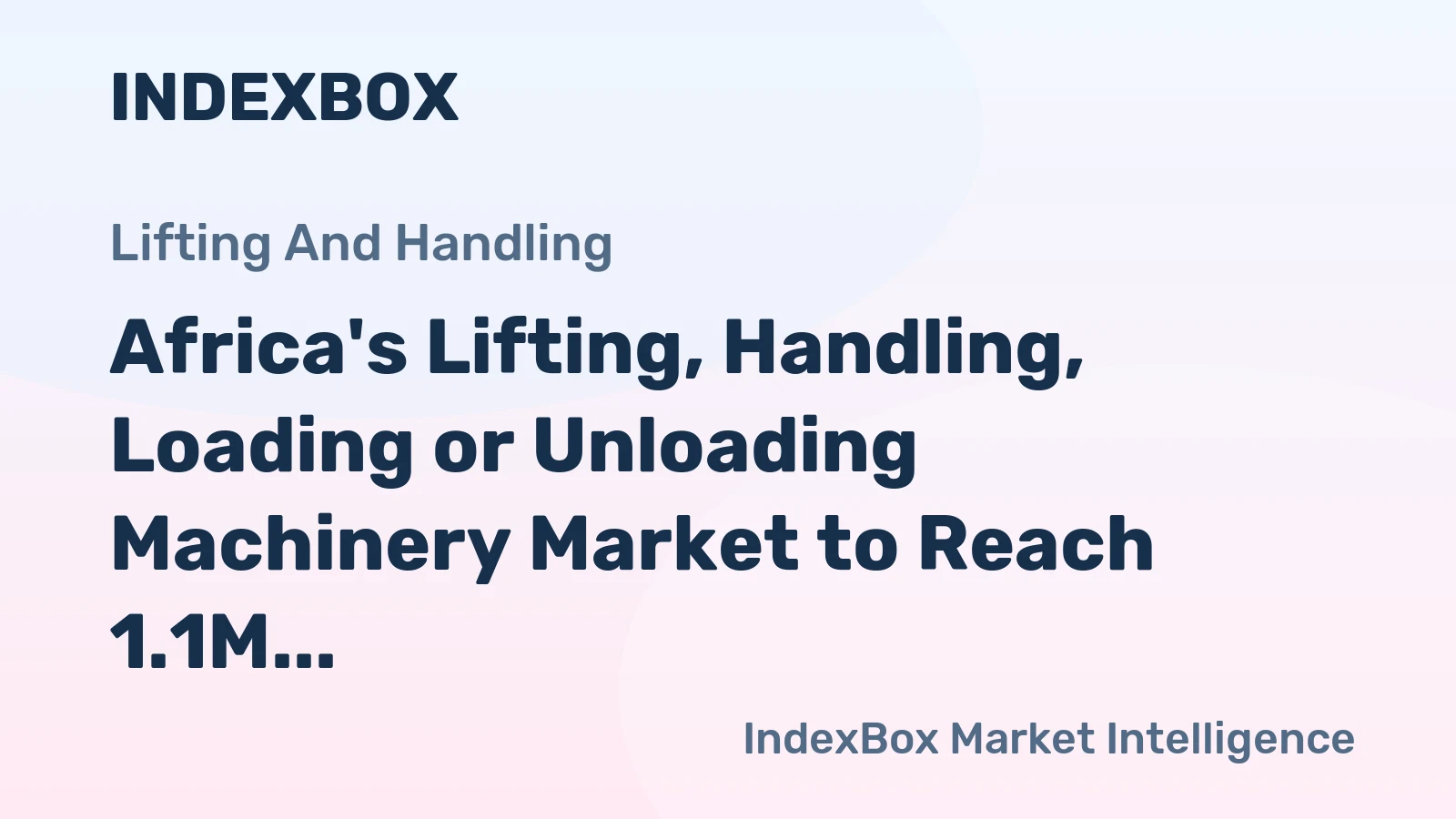 Africa's Lifting, Handling, Loading or Unloading Machinery Market to Reach 1.1M Units and $3.5B by 2035