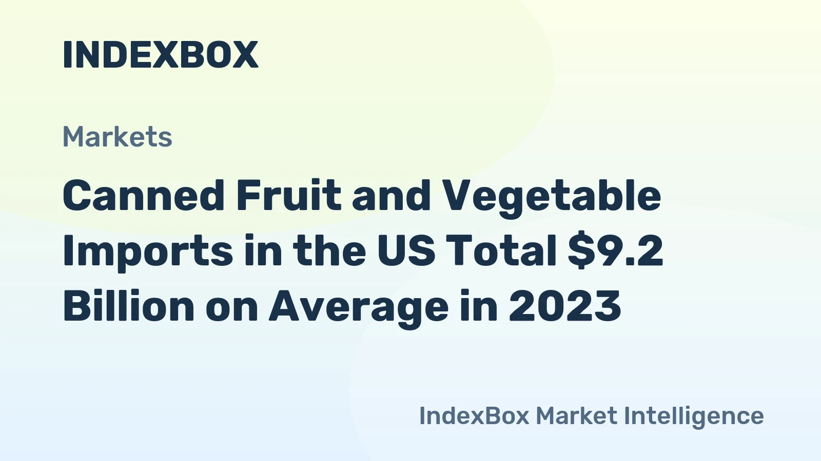 Canned Fruit and Vegetable Imports in the US Total $9.2 Billion on Average in 2023