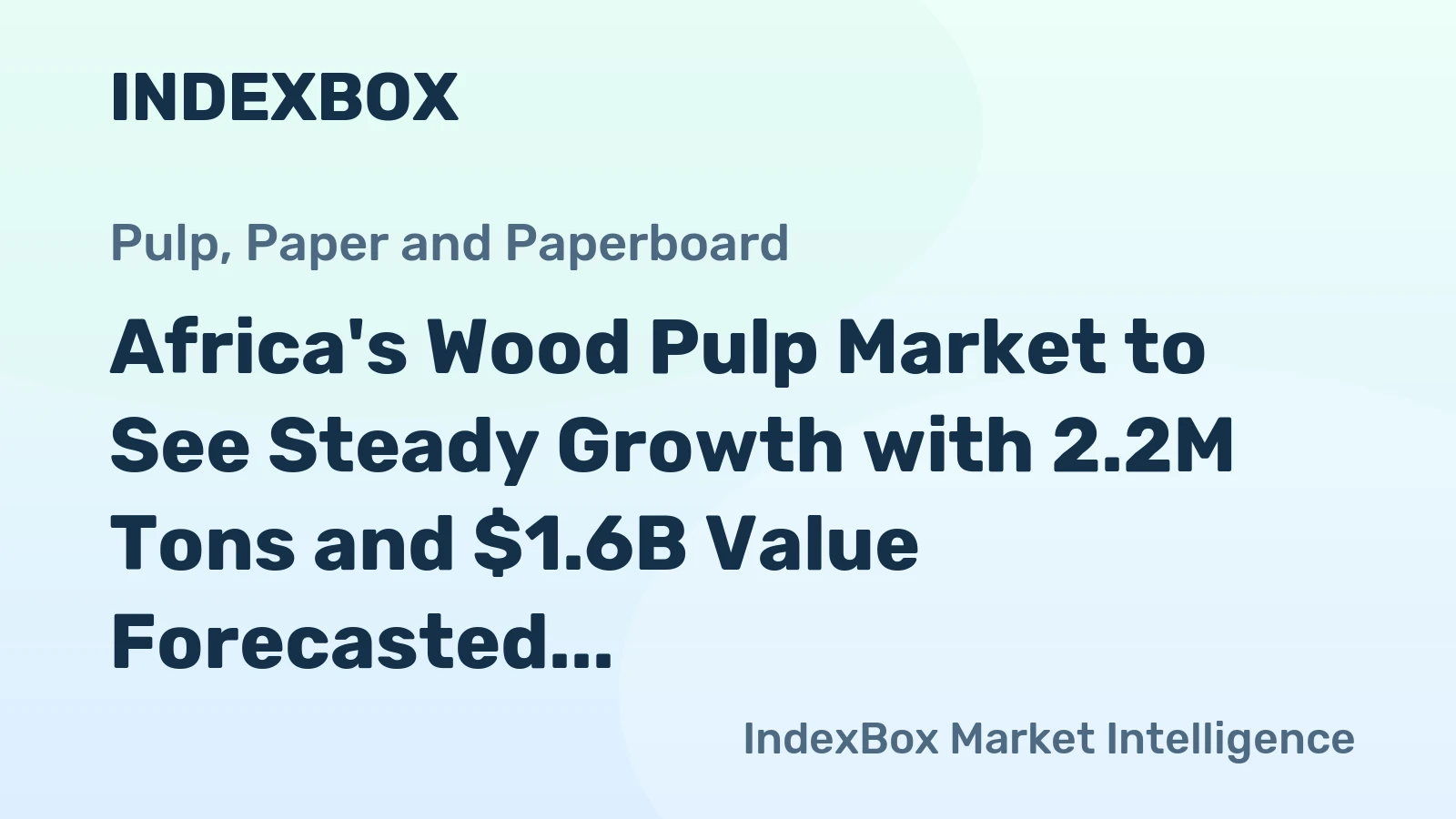 Africa's Wood Pulp Market to See Steady Growth with 2.2M Tons and $1.6B Value Forecasted by 2035