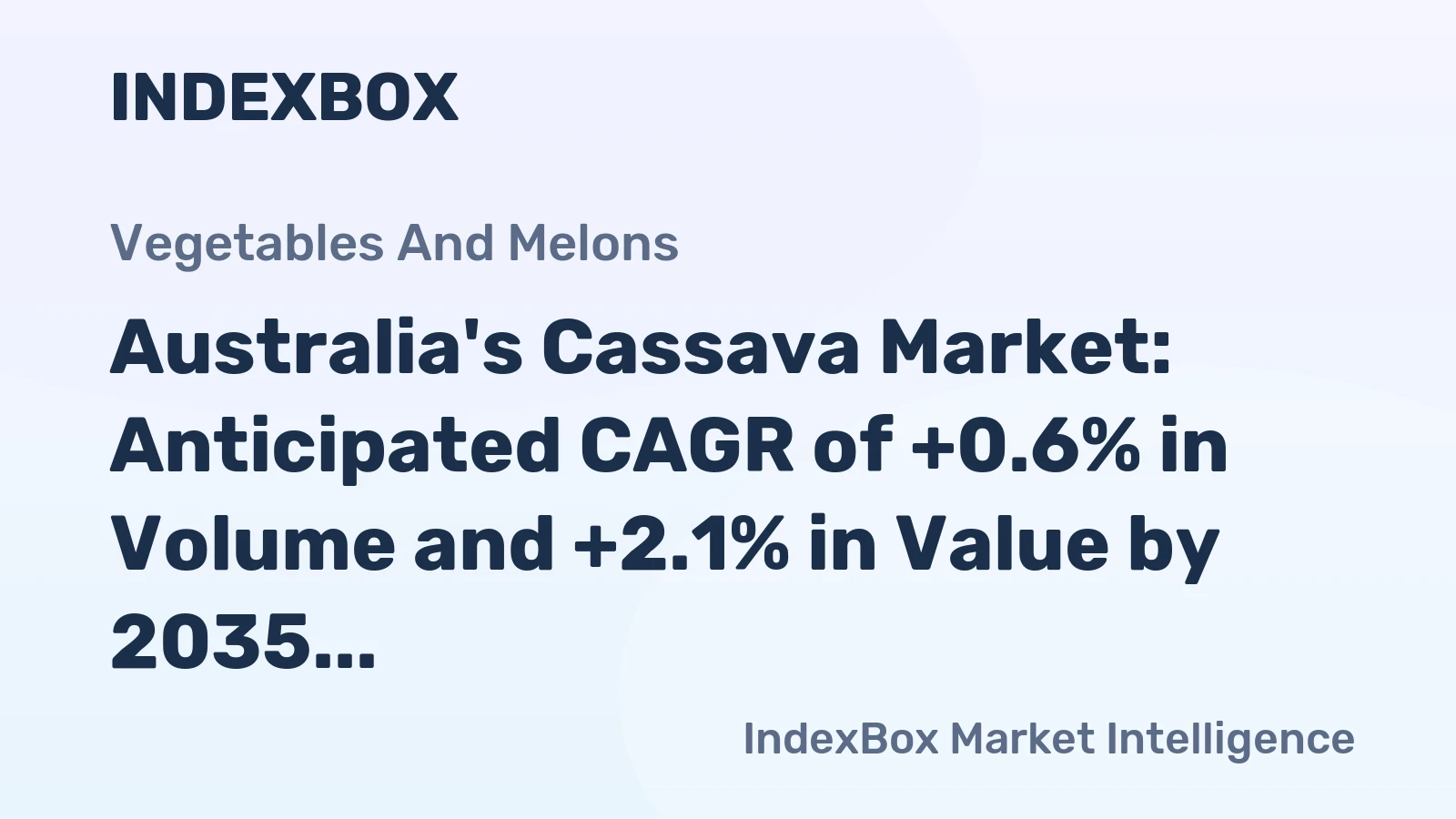 Australia's Cassava Market: Anticipated CAGR of +0.6% in Volume and +2.1% in Value by 2035
