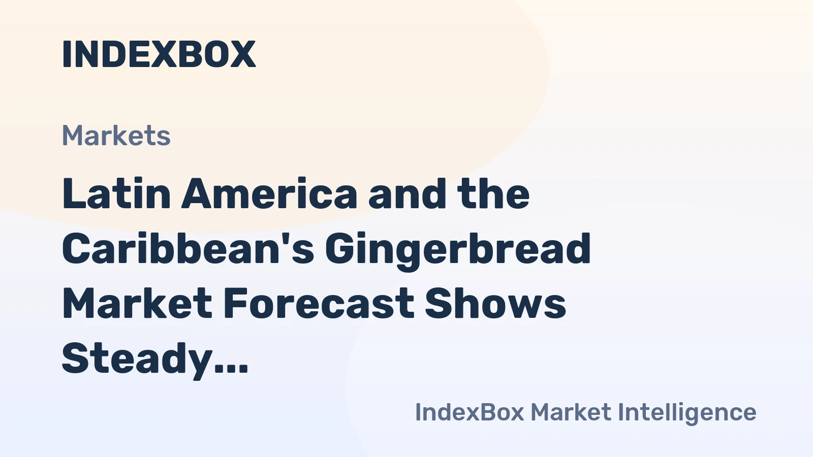 Latin America and the Caribbean's Gingerbread Market Forecast Shows Steady Growth With a 1.4% CAGR in Value