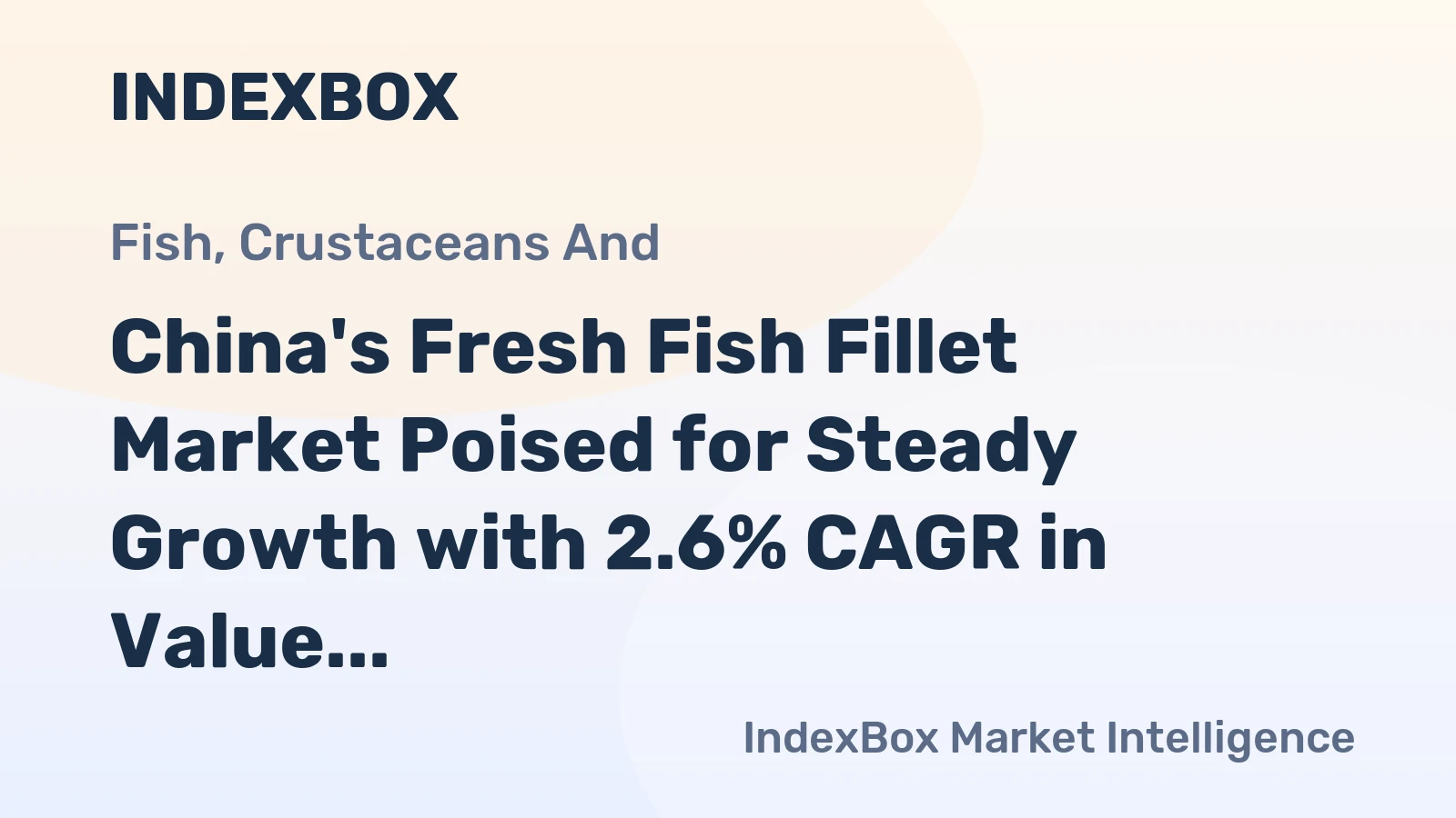 China's Fresh Fish Fillet Market Poised for Steady Growth with 2.6% CAGR in Value