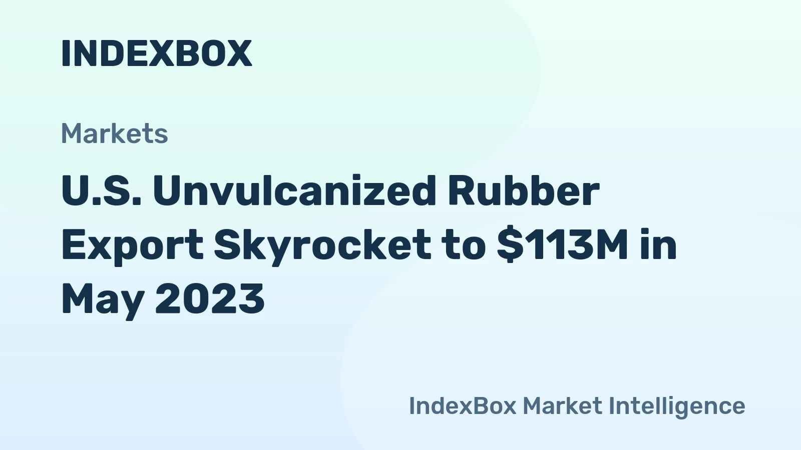 U.S. Unvulcanized Rubber Export Skyrocket to $113M in May 2023