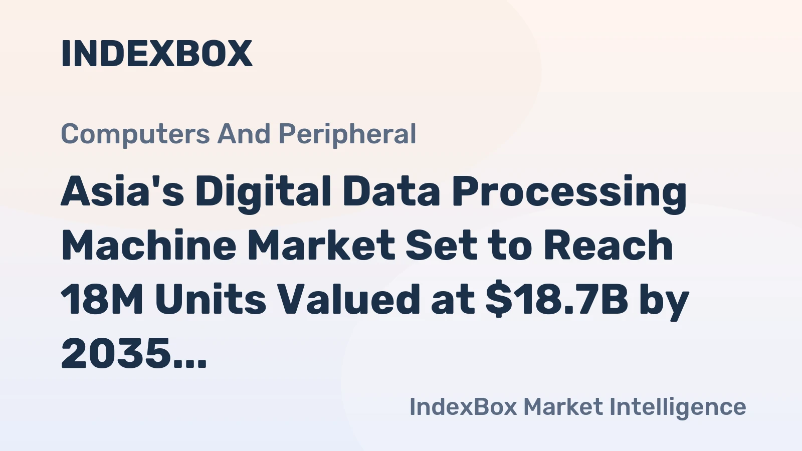 Asia's Digital Data Processing Machine Market Set to Reach 18M Units Valued at $18.7B by 2035