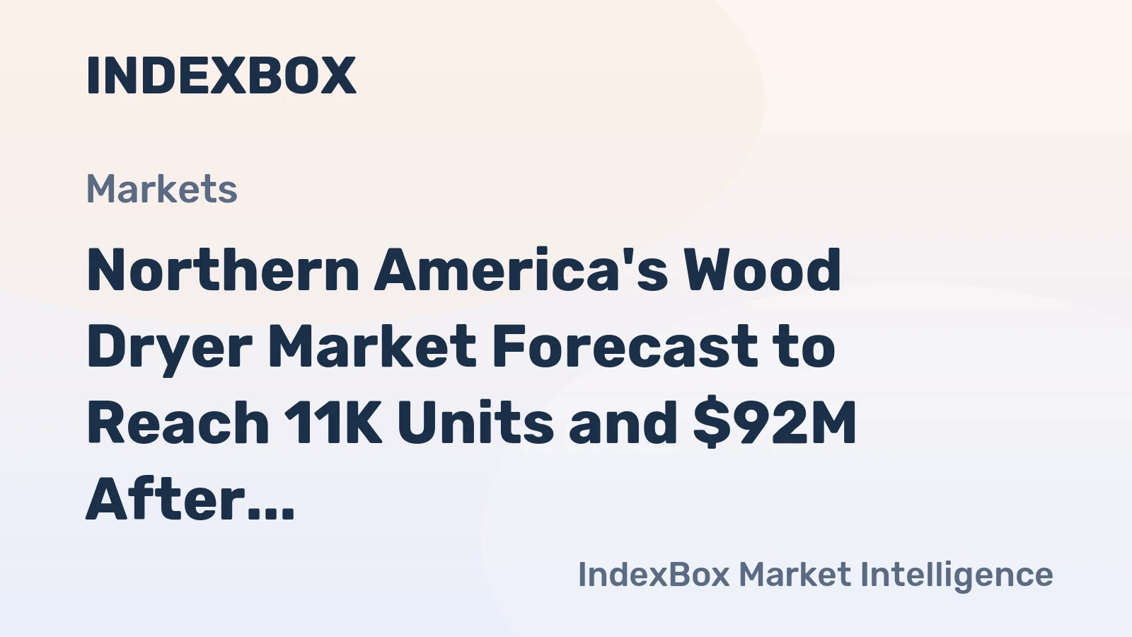 Northern America's Wood Dryer Market Forecast to Reach 11K Units and $92M After Recent Volatility