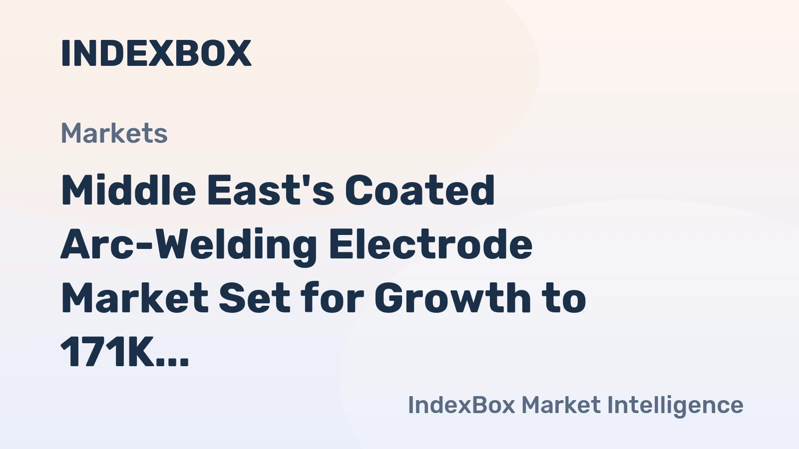 Middle East's Coated Arc-Welding Electrode Market Set for Growth to 171K Tons and $401M