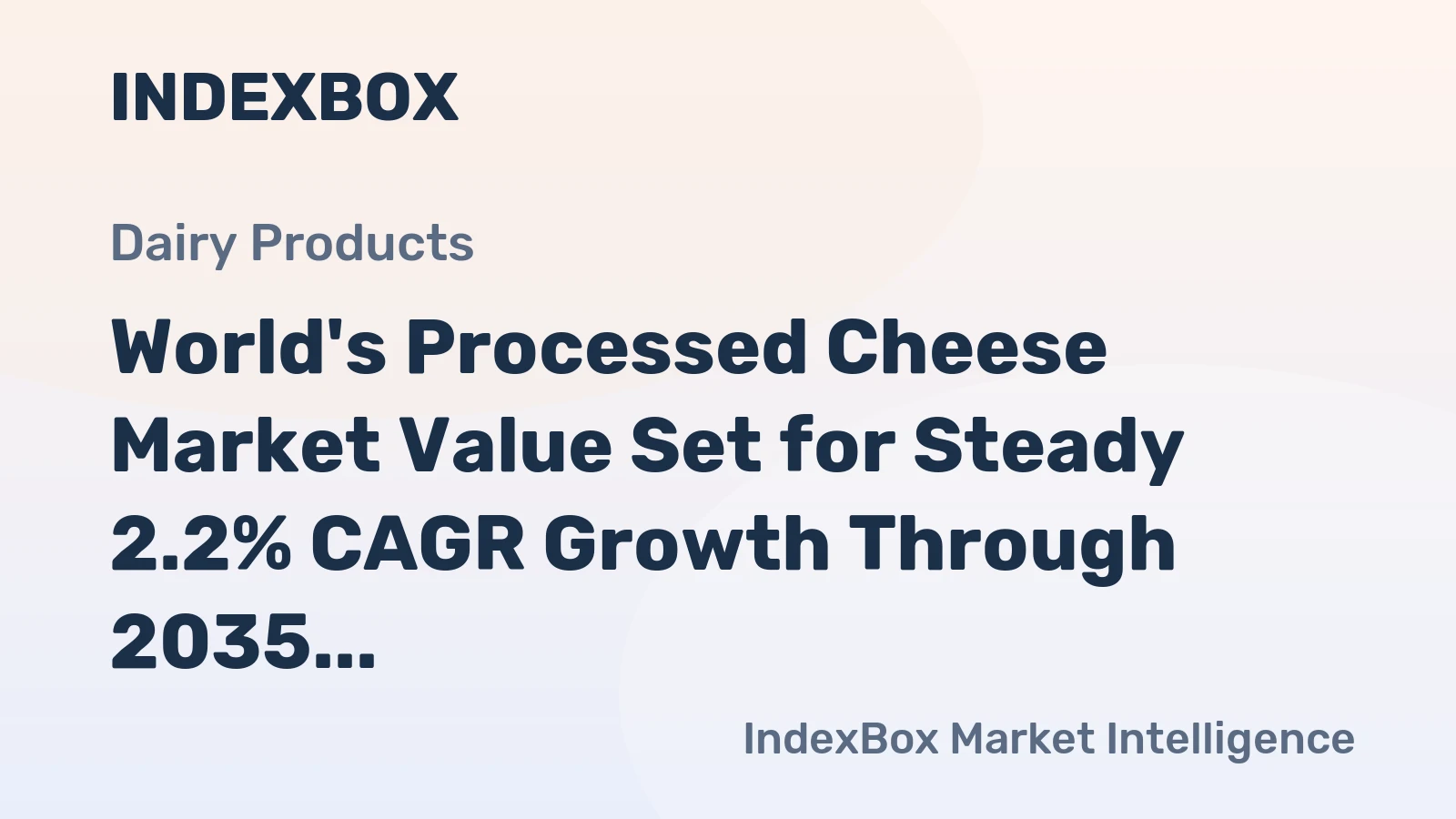 World's Processed Cheese Market Value Set for Steady 2.2% CAGR Growth Through 2035