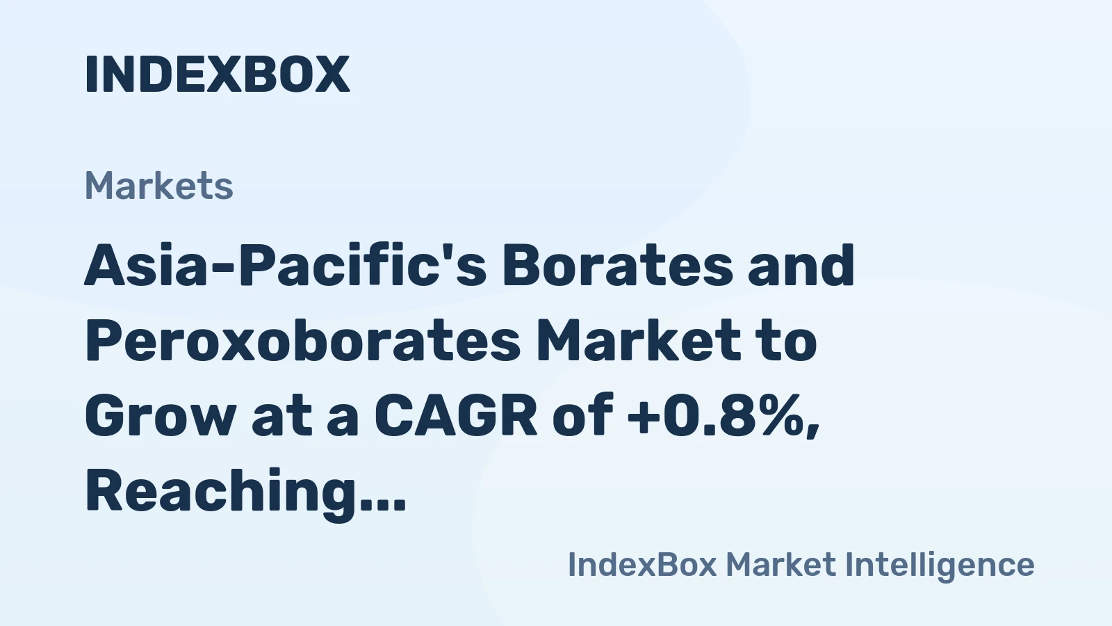 Asia-Pacific's Borates and Peroxoborates Market to Grow at a CAGR of +0.8%, Reaching 1.3M Tons by 2035