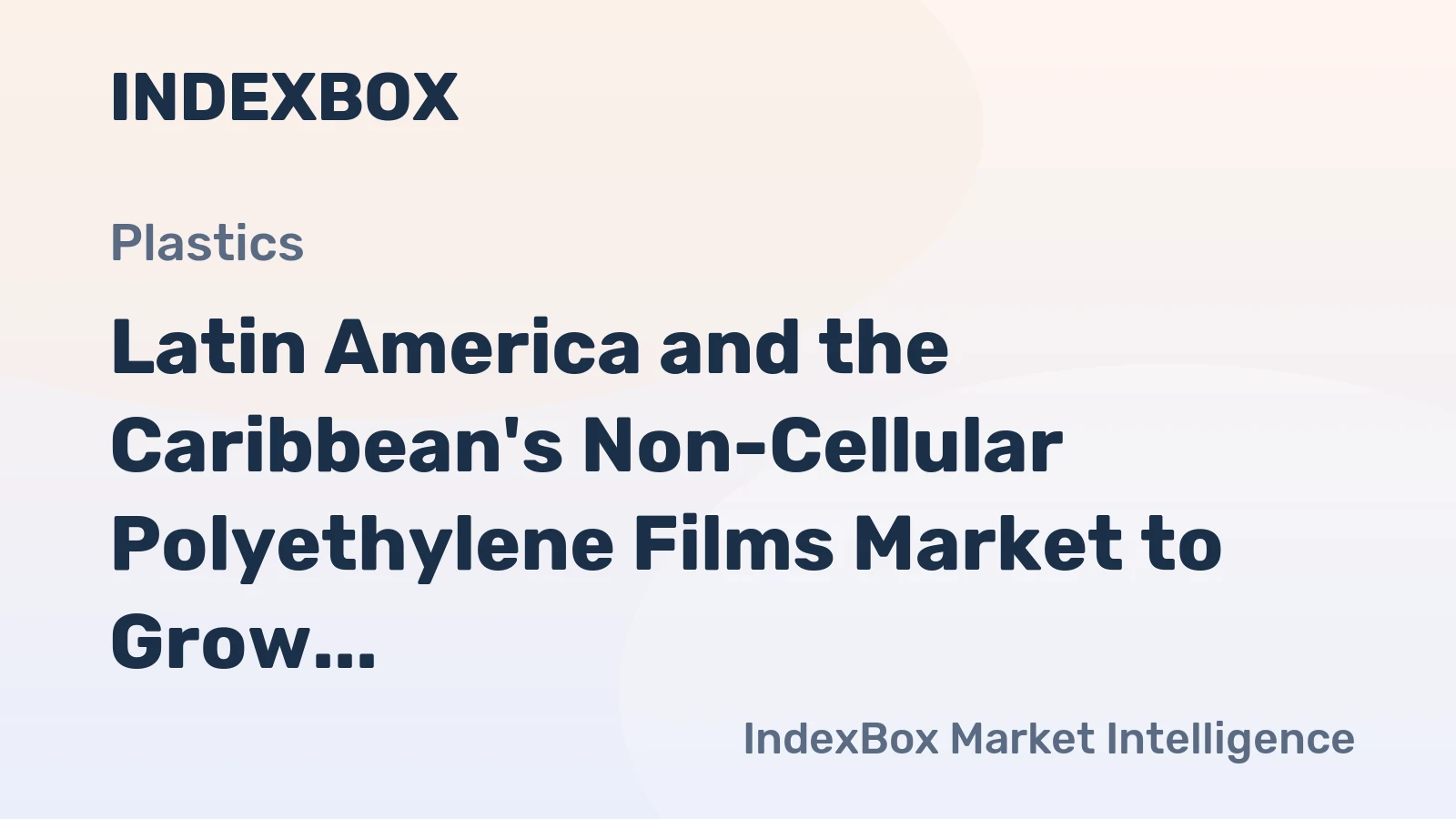 Latin America and the Caribbean's Non-Cellular Polyethylene Films Market to Grow with CAGR of +1.0% through 2035