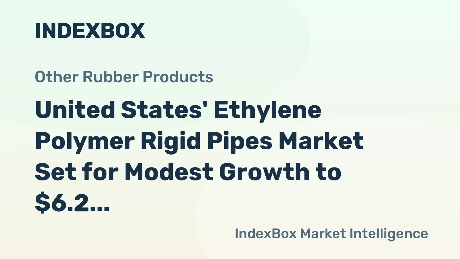 United States' Ethylene Polymer Rigid Pipes Market Set for Modest Growth to $6.2 Billion