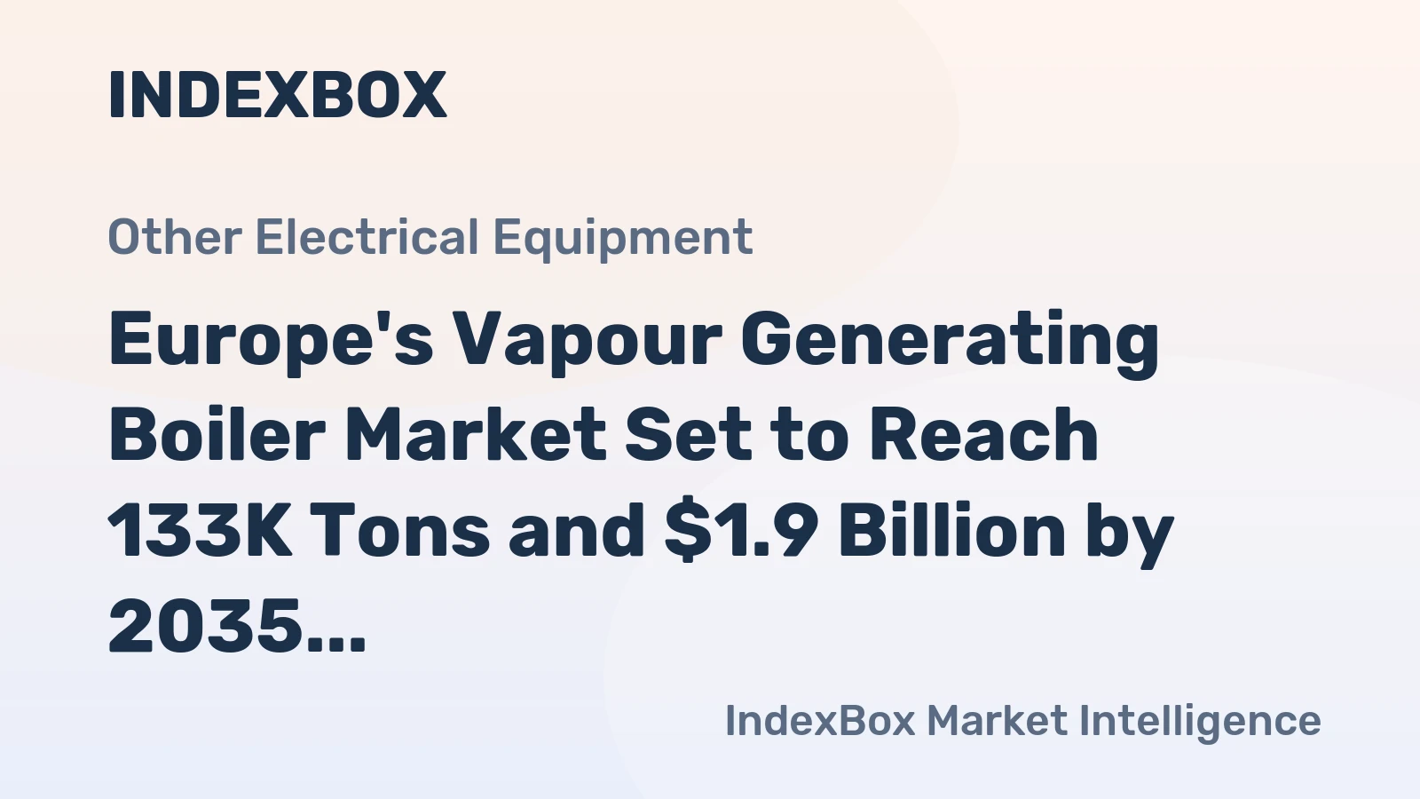 Europe's Vapour Generating Boiler Market Set to Reach 133K Tons and $1.9 Billion by 2035
