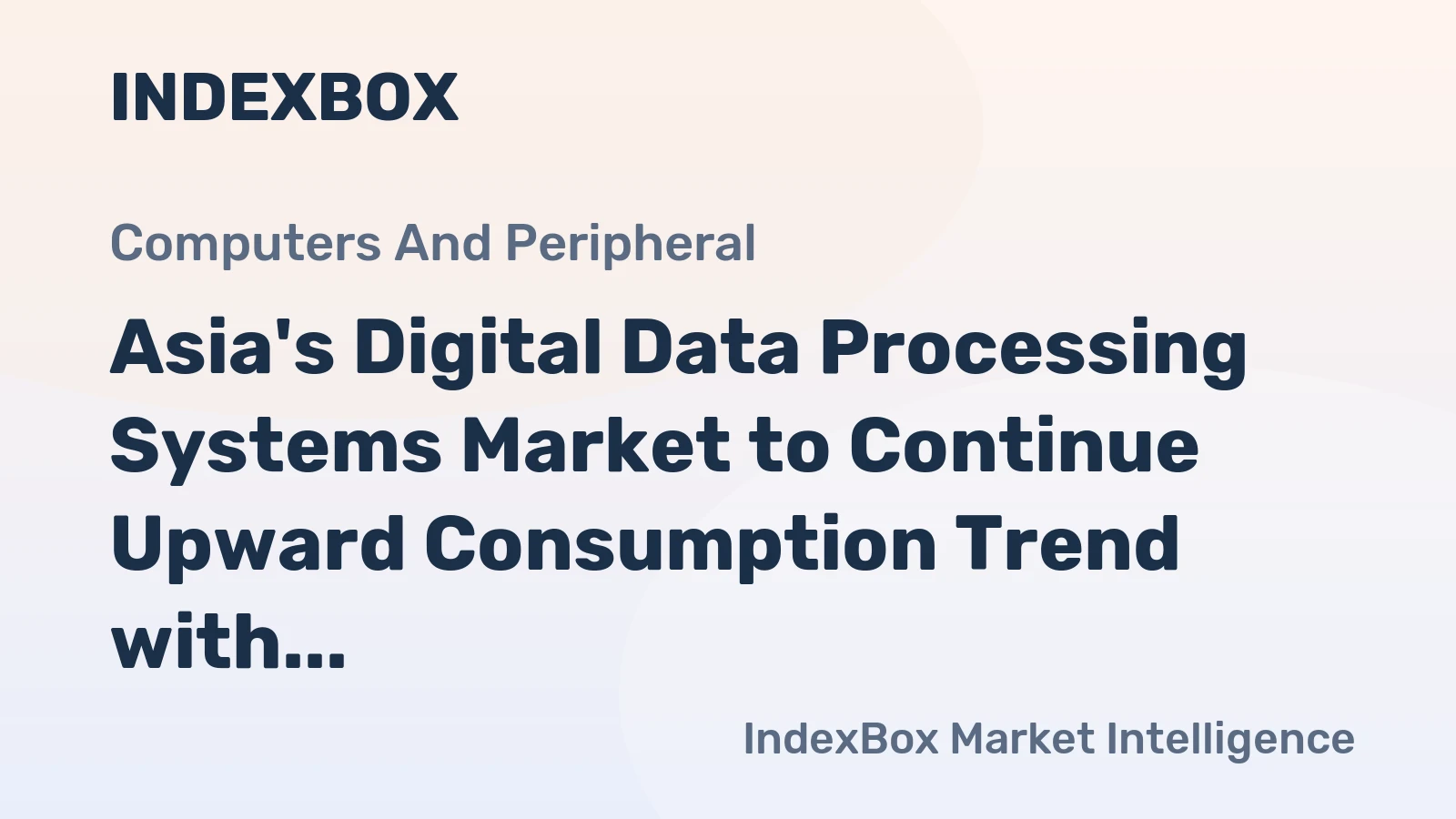Asia's Digital Data Processing Systems Market to Continue Upward Consumption Trend with +1.3% CAGR Forecast