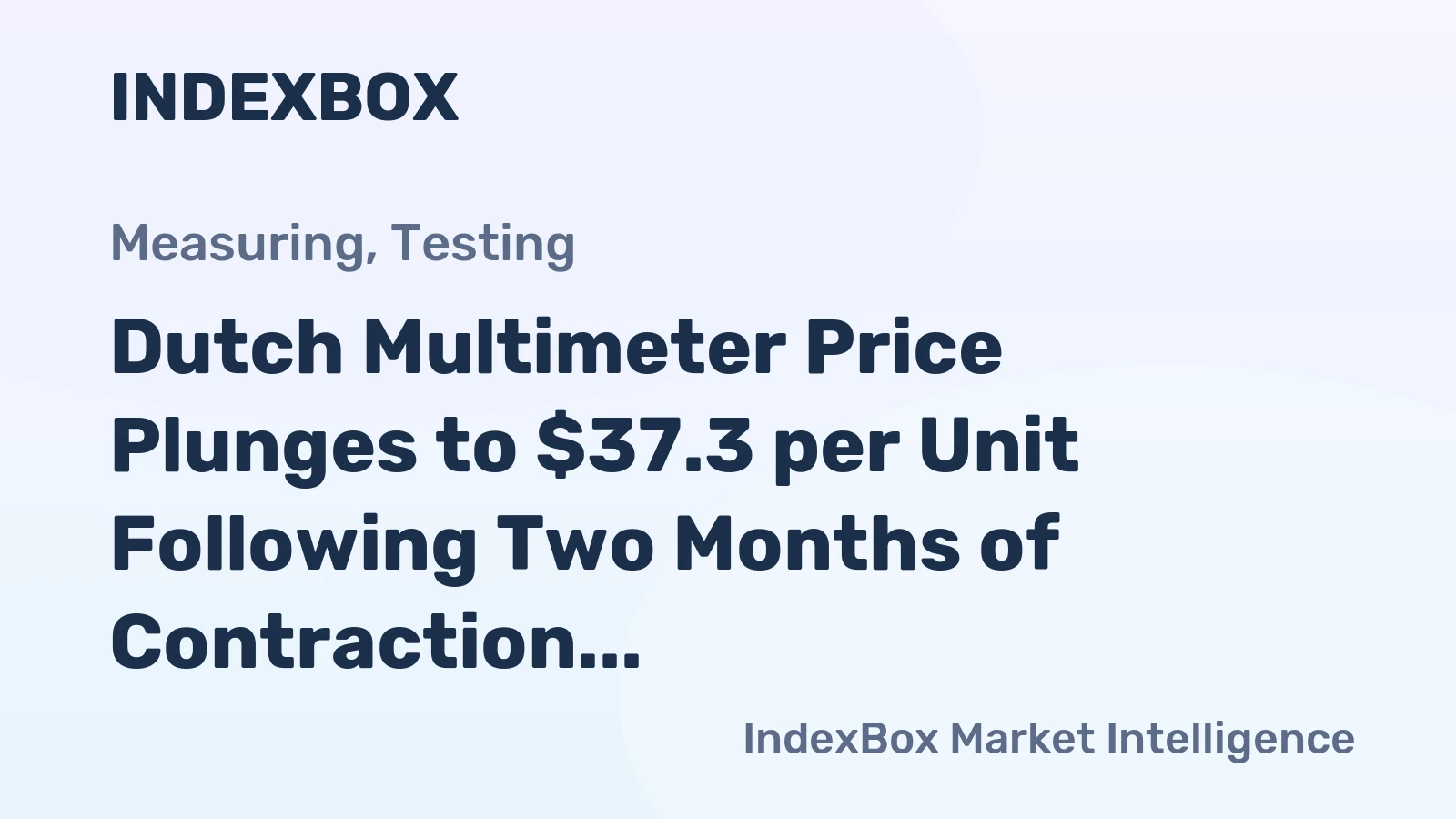 Dutch Multimeter Price Plunges to $37.3 per Unit Following Two Months of Contraction
