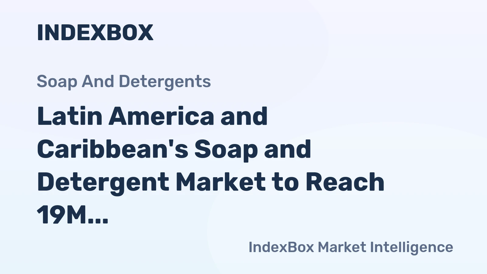 Latin America and Caribbean's Soap and Detergent Market to Reach 19M Tons and $29.3B by 2035