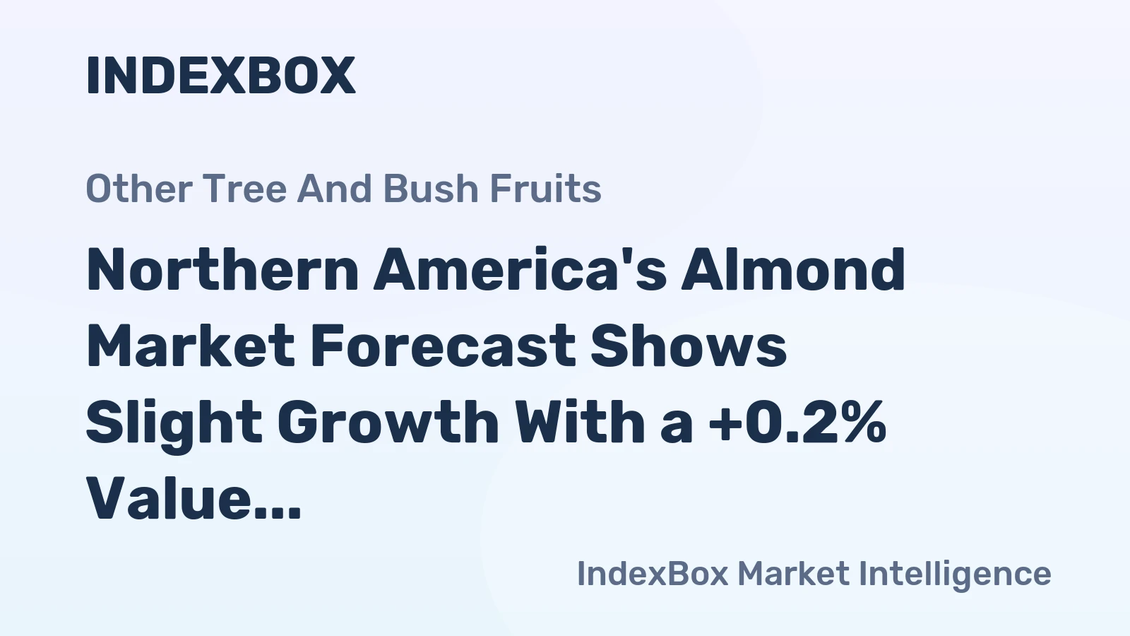 Northern America's Almond Market Forecast Shows Slight Growth With a +0.2% Value CAGR