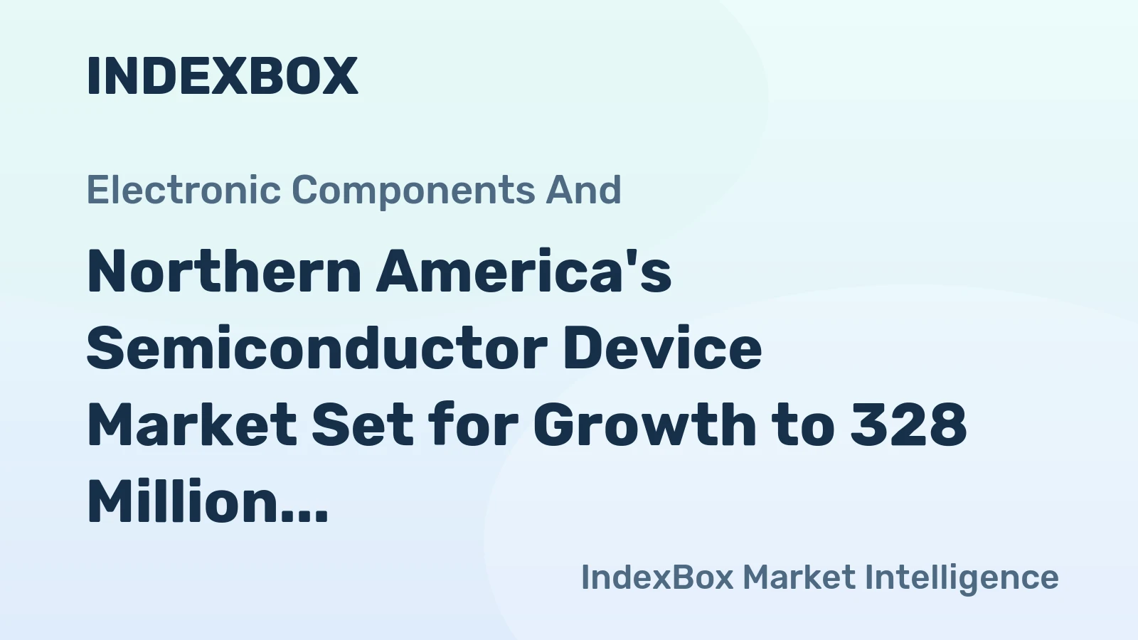 Northern America's Semiconductor Device Market Set for Growth to 328 Million Units and $170 Million in Value
