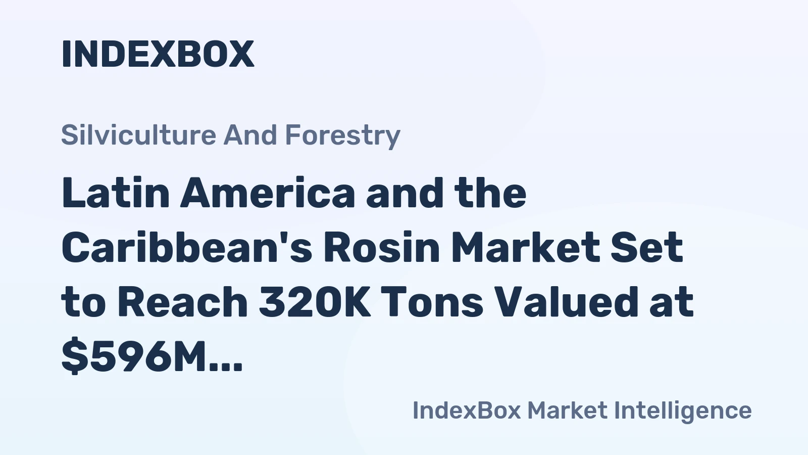 Latin America and the Caribbean's Rosin Market Set to Reach 320K Tons Valued at $596M