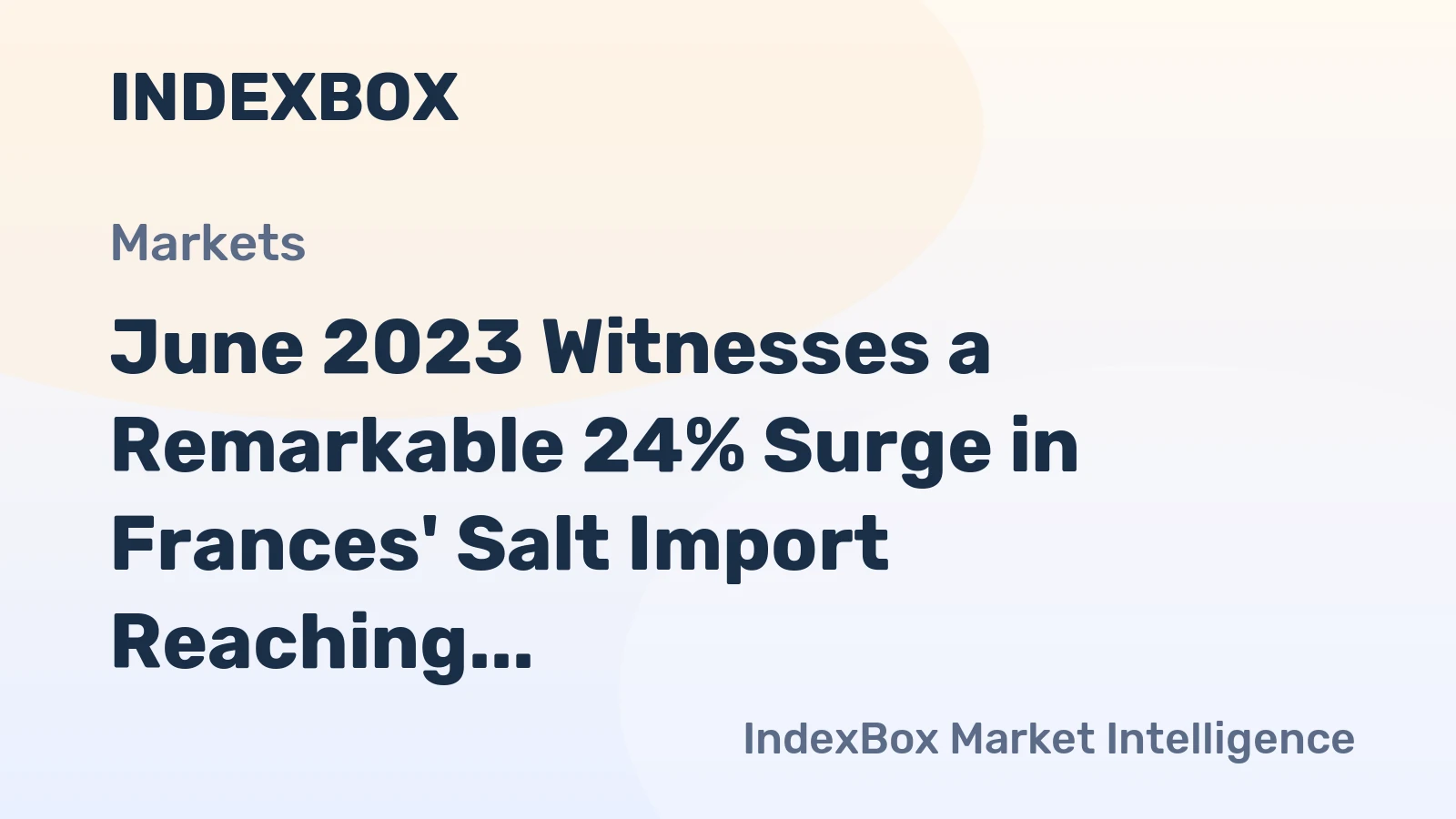 June 2023 Witnesses a Remarkable 24% Surge in Frances' Salt Import Reaching a Staggering $13M.
