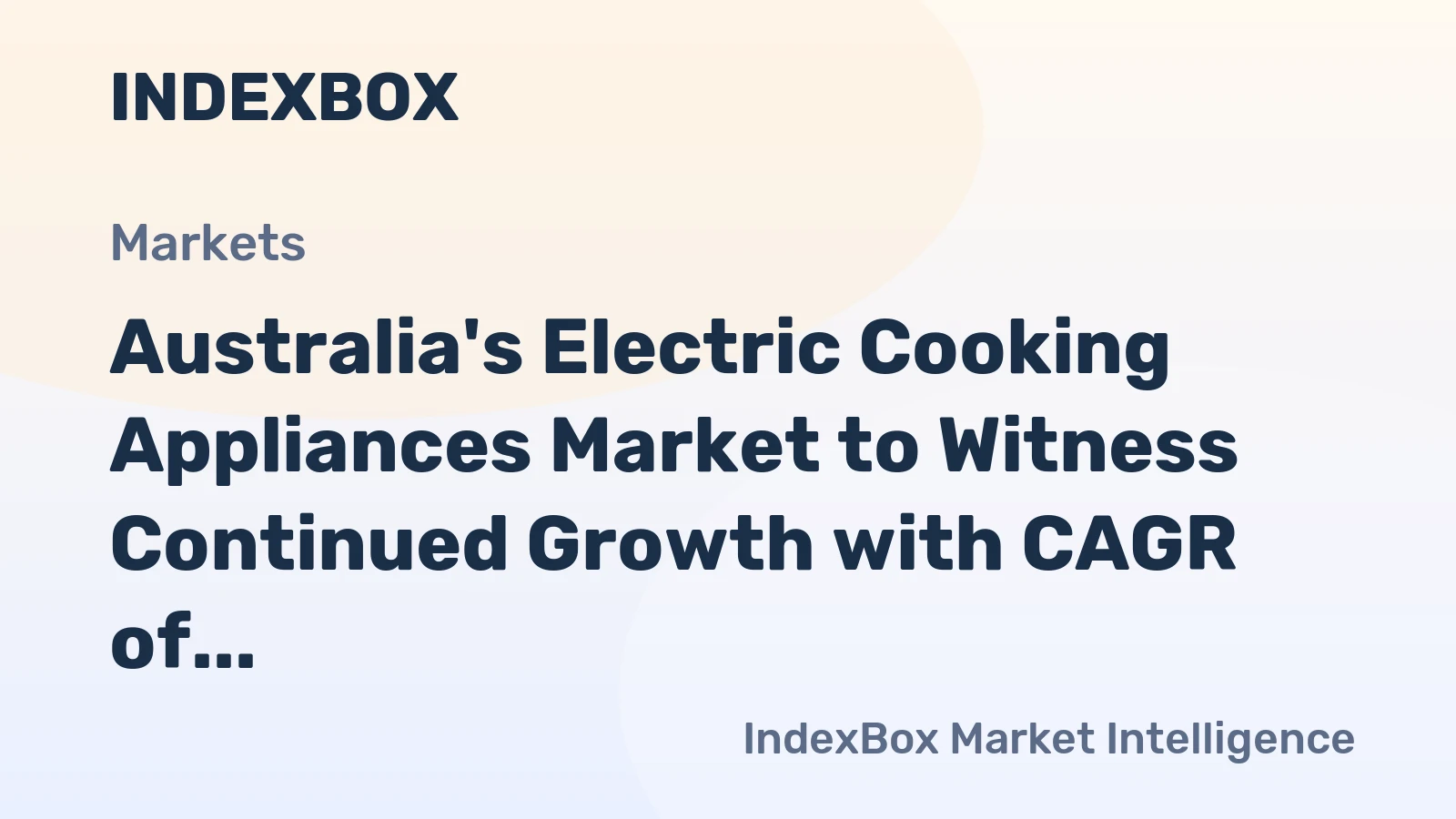 Australia's Electric Cooking Appliances Market to Witness Continued Growth with CAGR of +2.8%