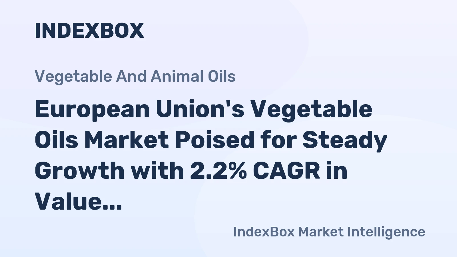 European Union's Vegetable Oils Market Poised for Steady Growth with 2.2% CAGR in Value