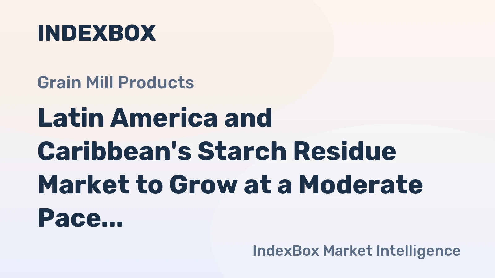 Latin America and Caribbean's Starch Residue Market to Grow at a Moderate Pace with CAGR of +0.5%