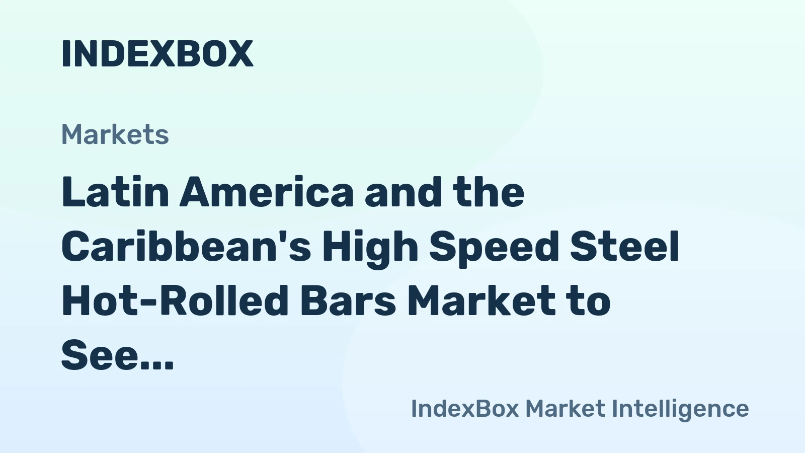 Latin America and the Caribbean's High Speed Steel Hot-Rolled Bars Market to See Modest Growth at 0.2% CAGR