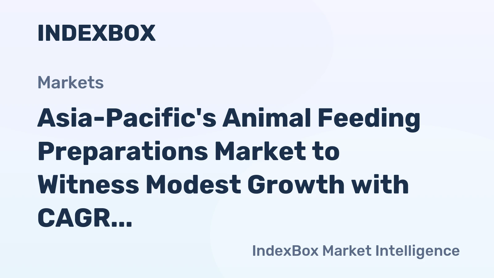 Asia-Pacific's Animal Feeding Preparations Market to Witness Modest Growth with CAGR of +0.6%