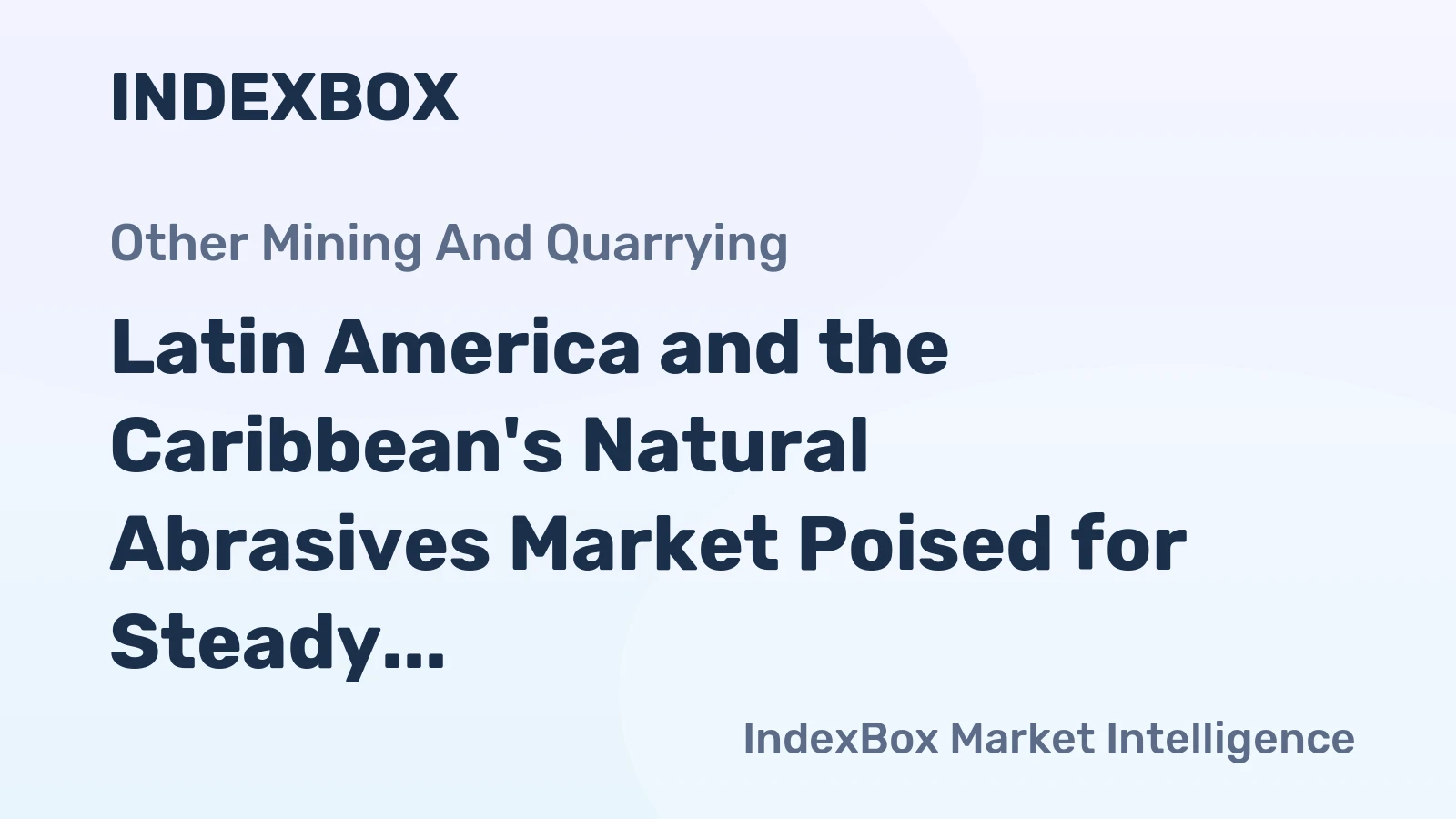 Latin America and the Caribbean's Natural Abrasives Market Poised for Steady Growth With a 3.4% CAGR in Value