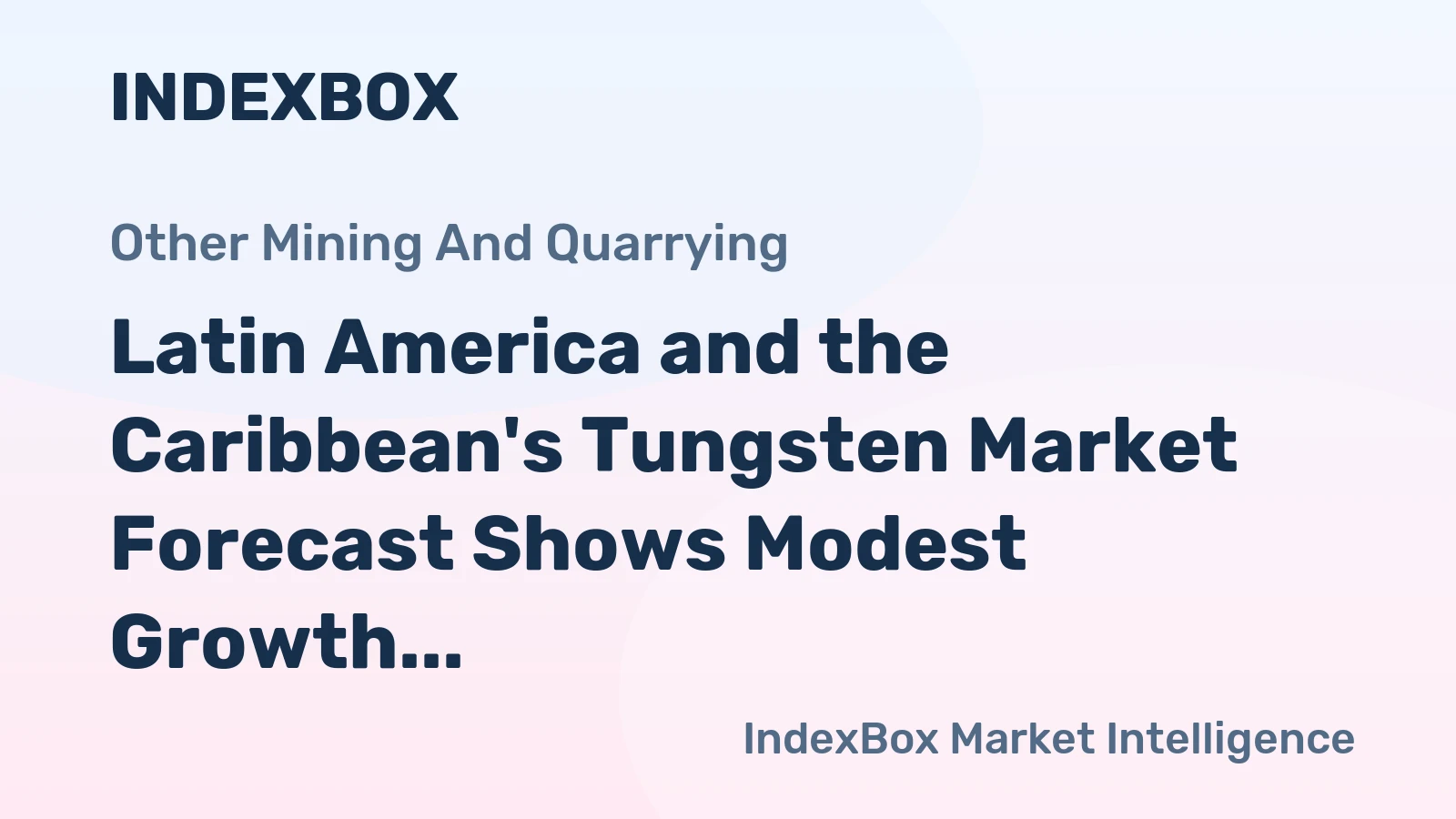 Latin America and the Caribbean's Tungsten Market Forecast Shows Modest Growth With a +0.4% CAGR in Value
