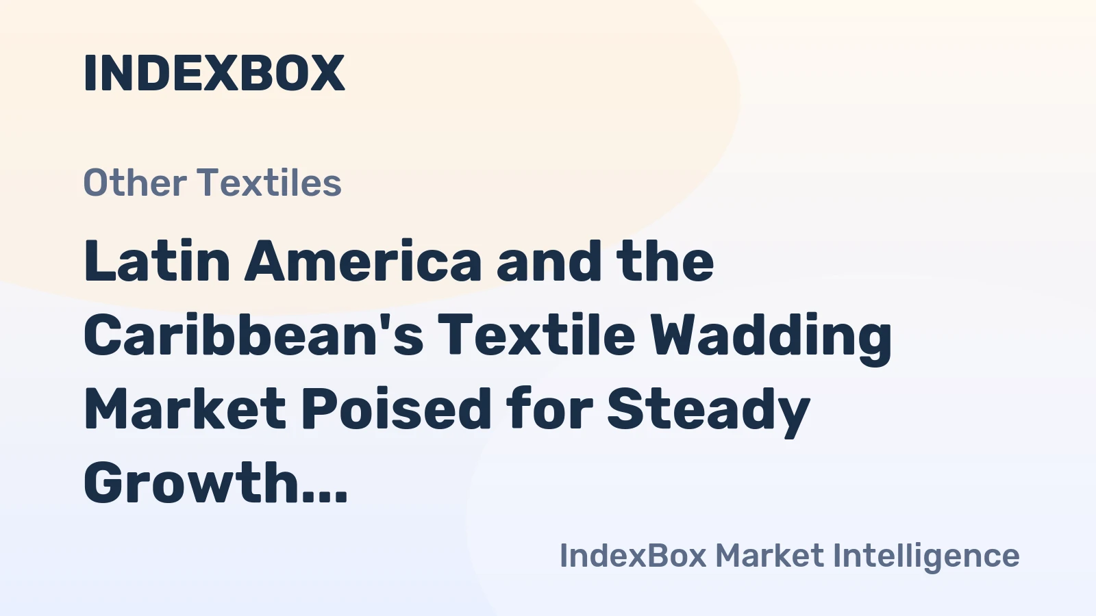 Latin America and the Caribbean's Textile Wadding Market Poised for Steady Growth With 1.4% CAGR Through 2035