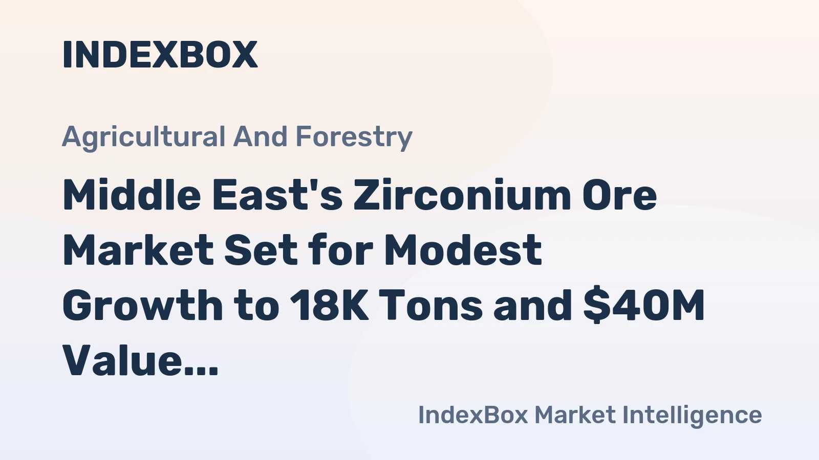 Middle East's Zirconium Ore Market Set for Modest Growth to 18K Tons and $40M Value
