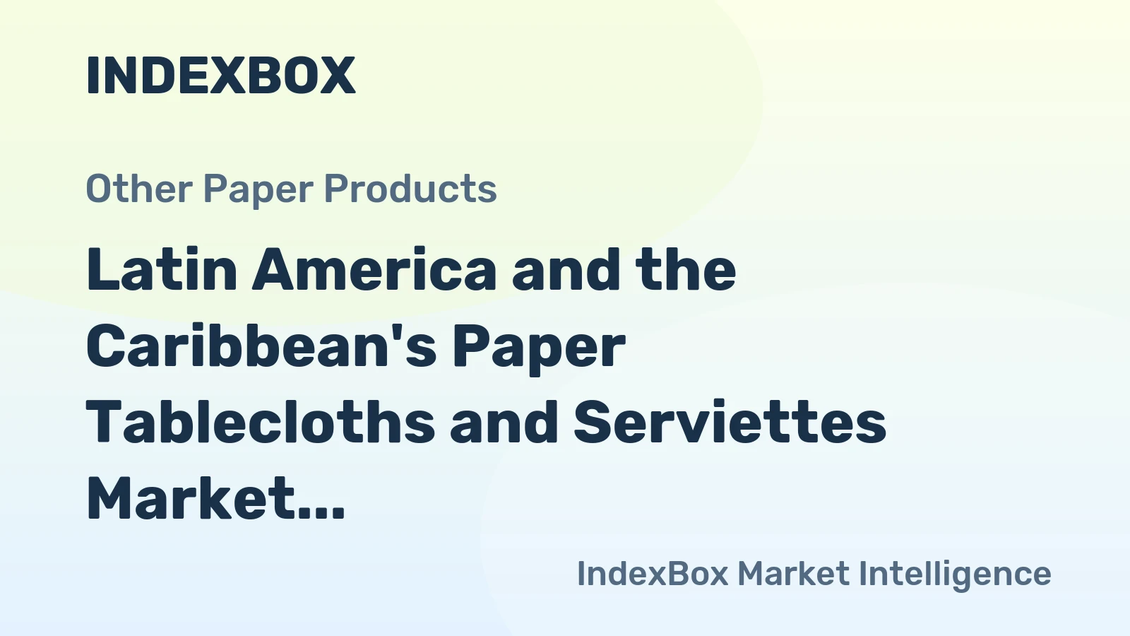 Latin America and the Caribbean's Paper Tablecloths and Serviettes Market to Witness Slow but Steady Growth with a CAGR of +1.5%