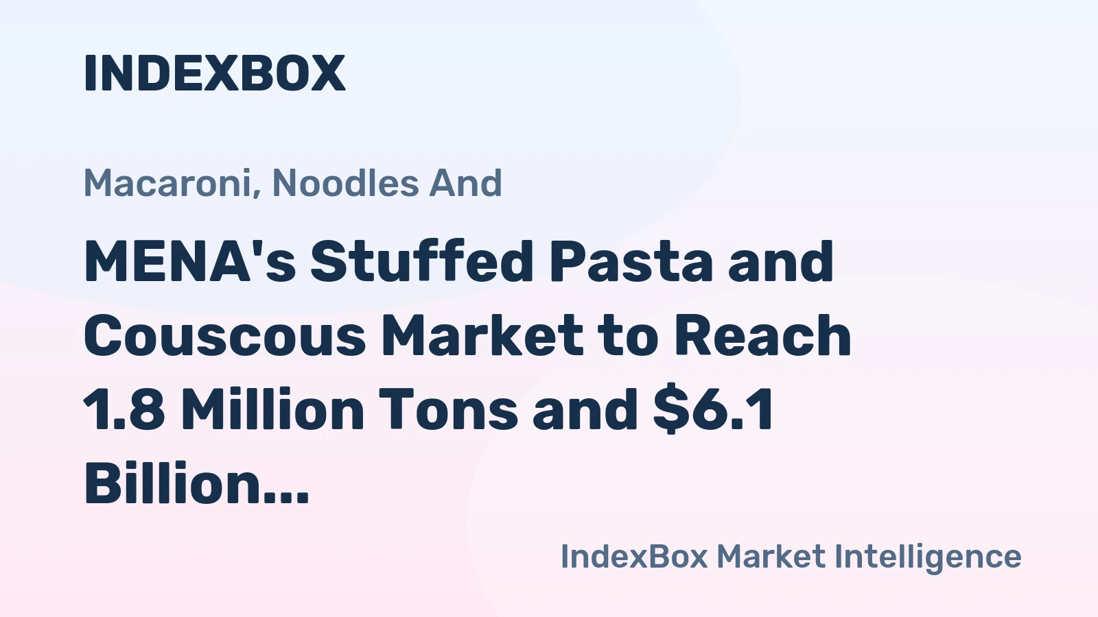 MENA's Stuffed Pasta and Couscous Market to Reach 1.8 Million Tons and $6.1 Billion
