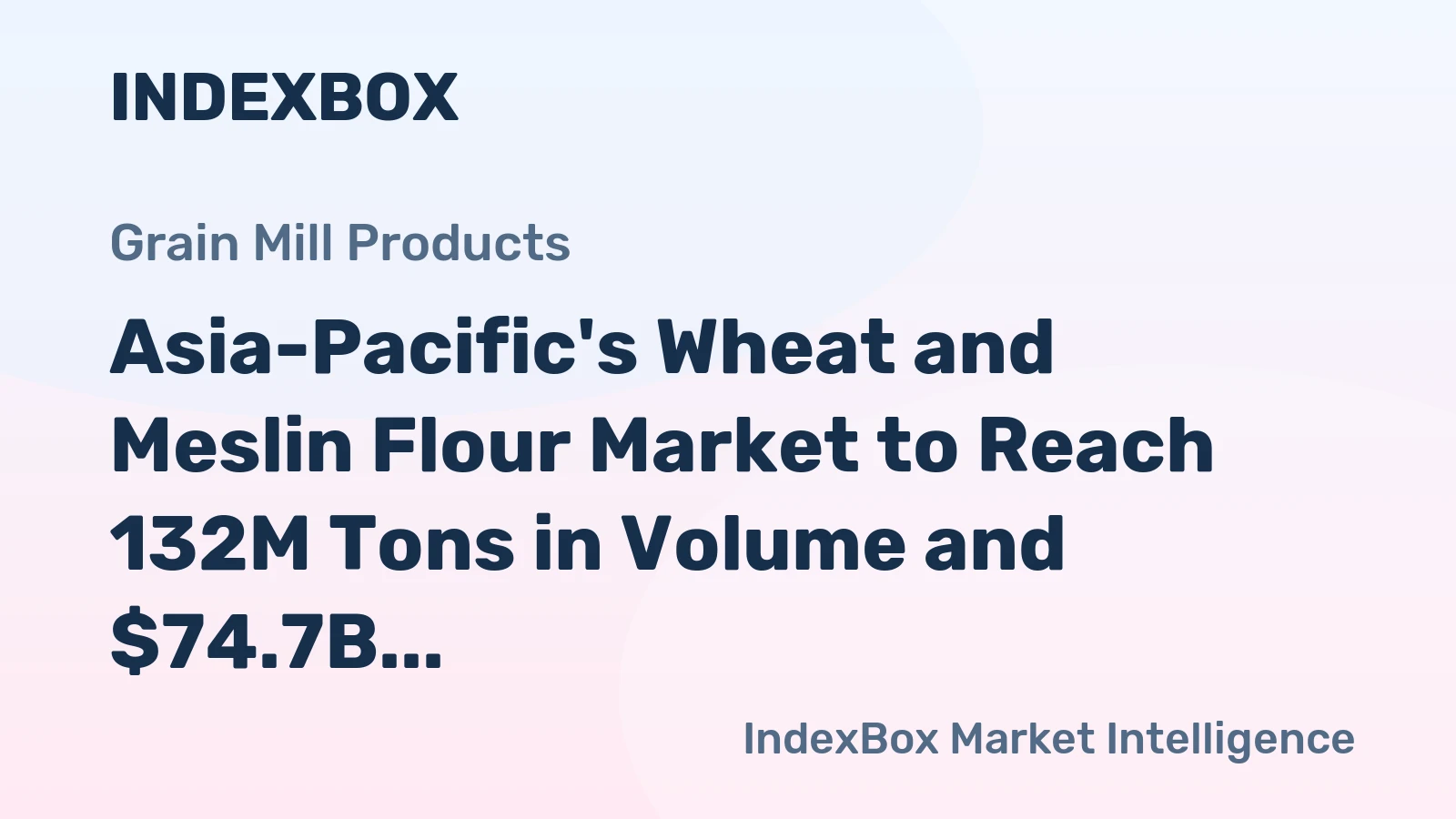 Asia-Pacific's Wheat and Meslin Flour Market to Reach 132M Tons in Volume and $74.7B in Value by 2035