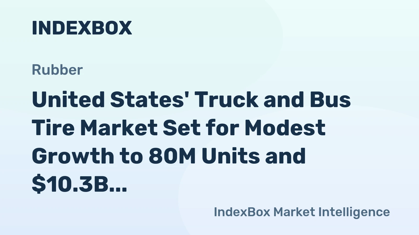United States' Truck and Bus Tire Market Set for Modest Growth to 80M Units and $10.3B